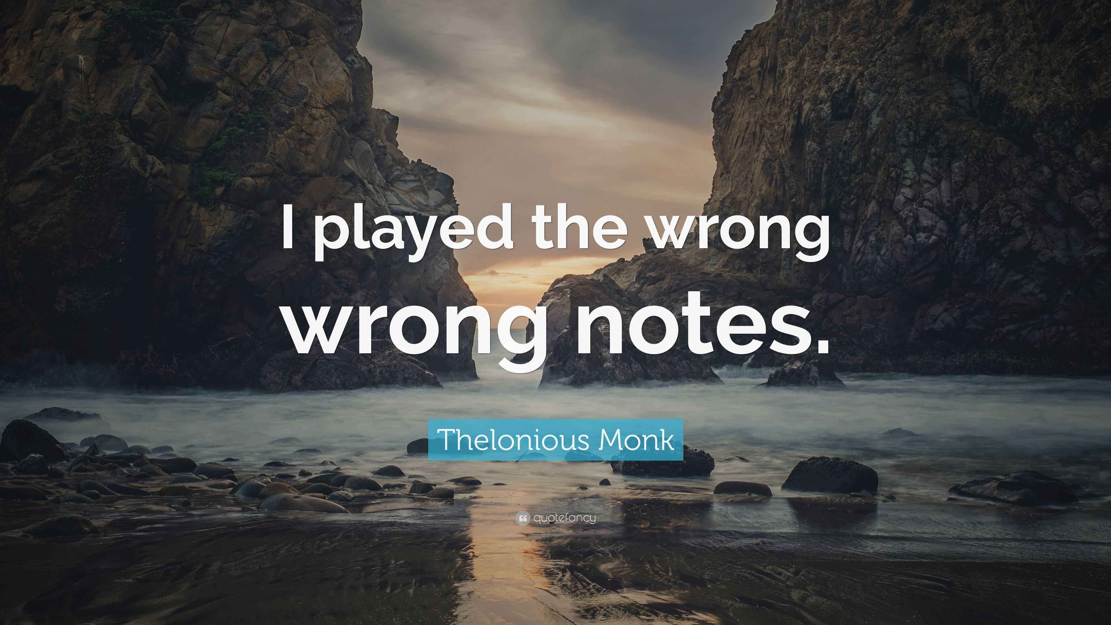Thelonious Monk Quote: “I played the wrong wrong notes.”