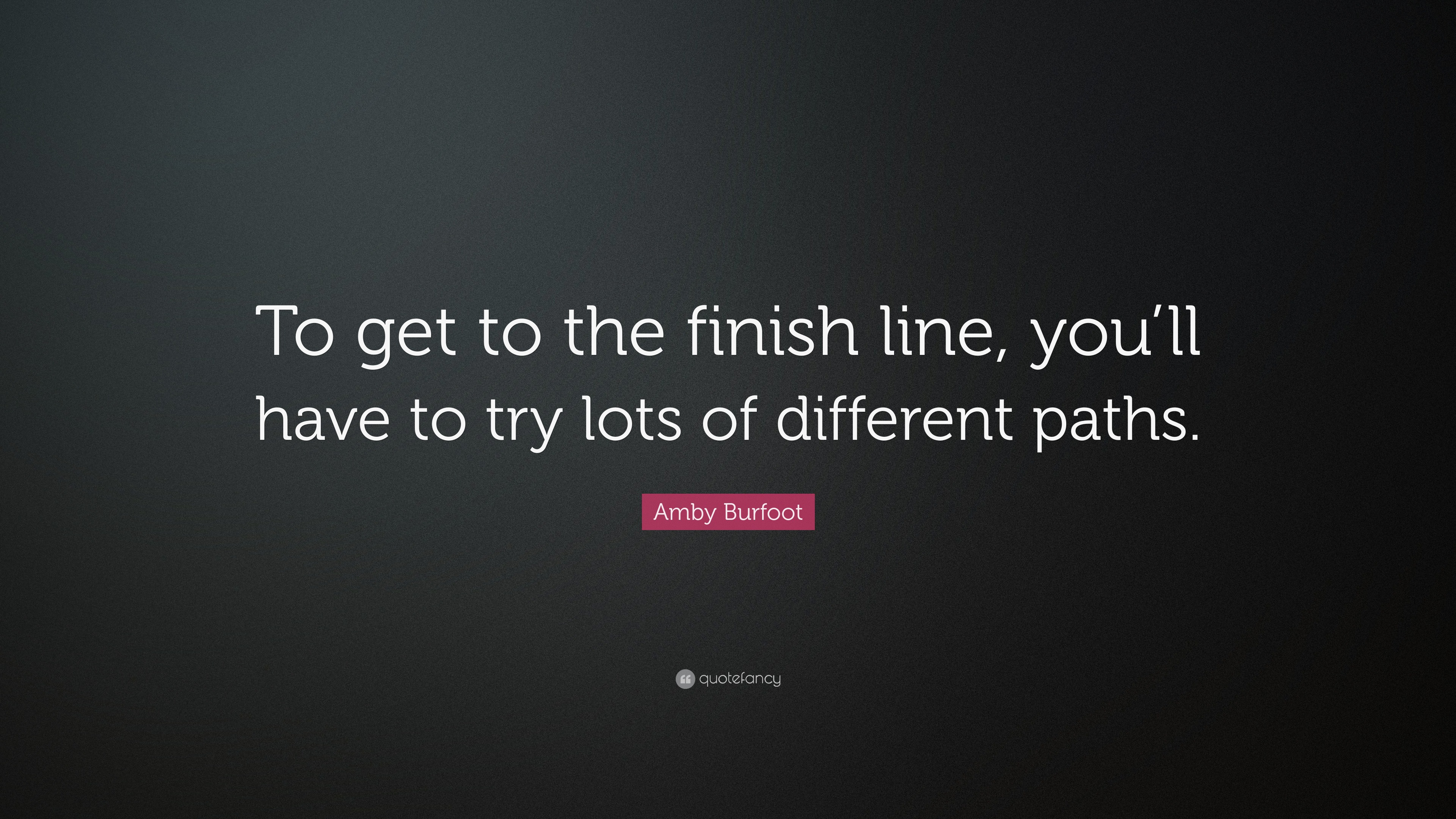 Amby Burfoot Quote: “To get to the finish line, you’ll have to try lots ...