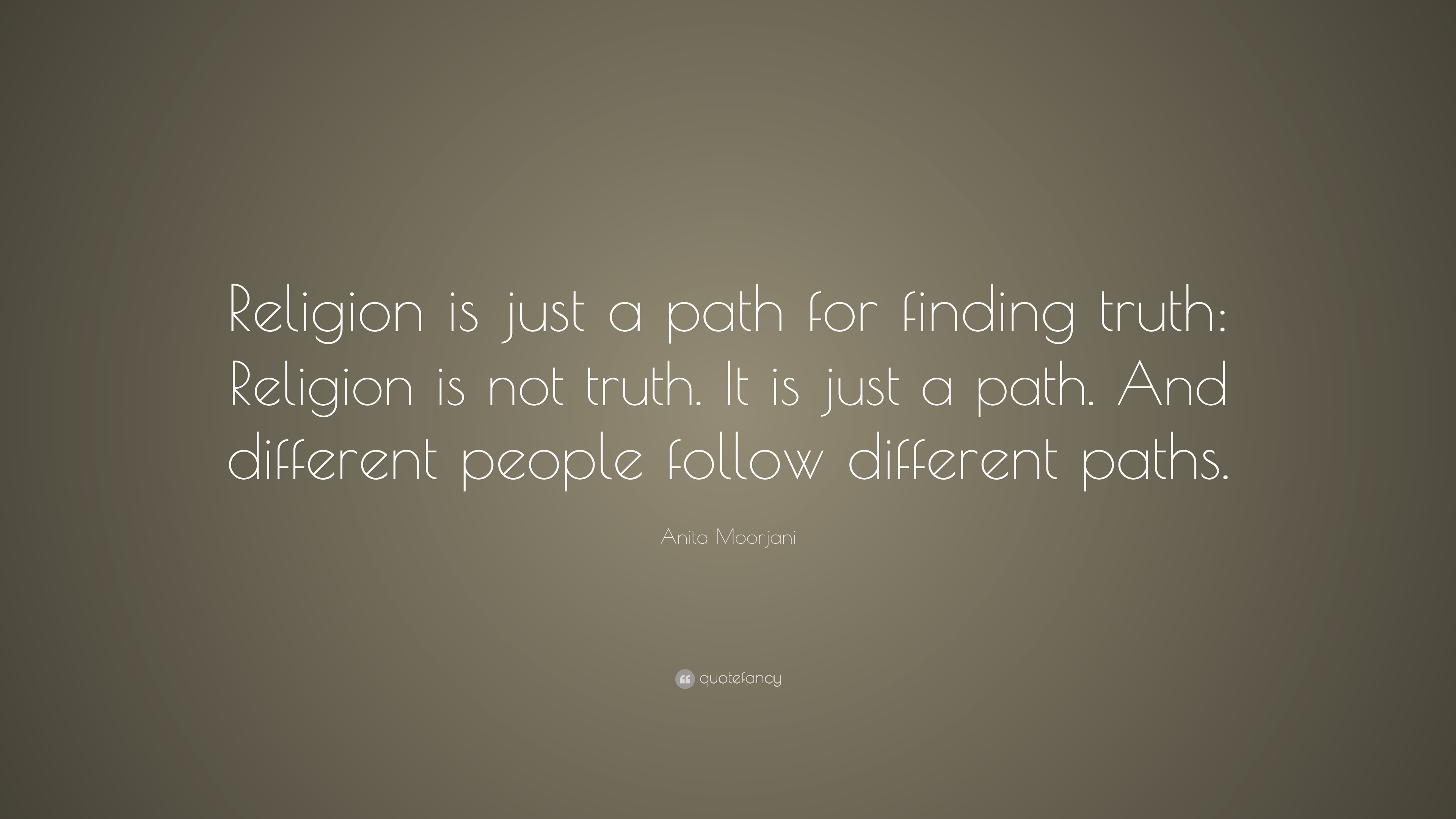 Anita Moorjani Quote: “Religion is just a path for finding truth ...