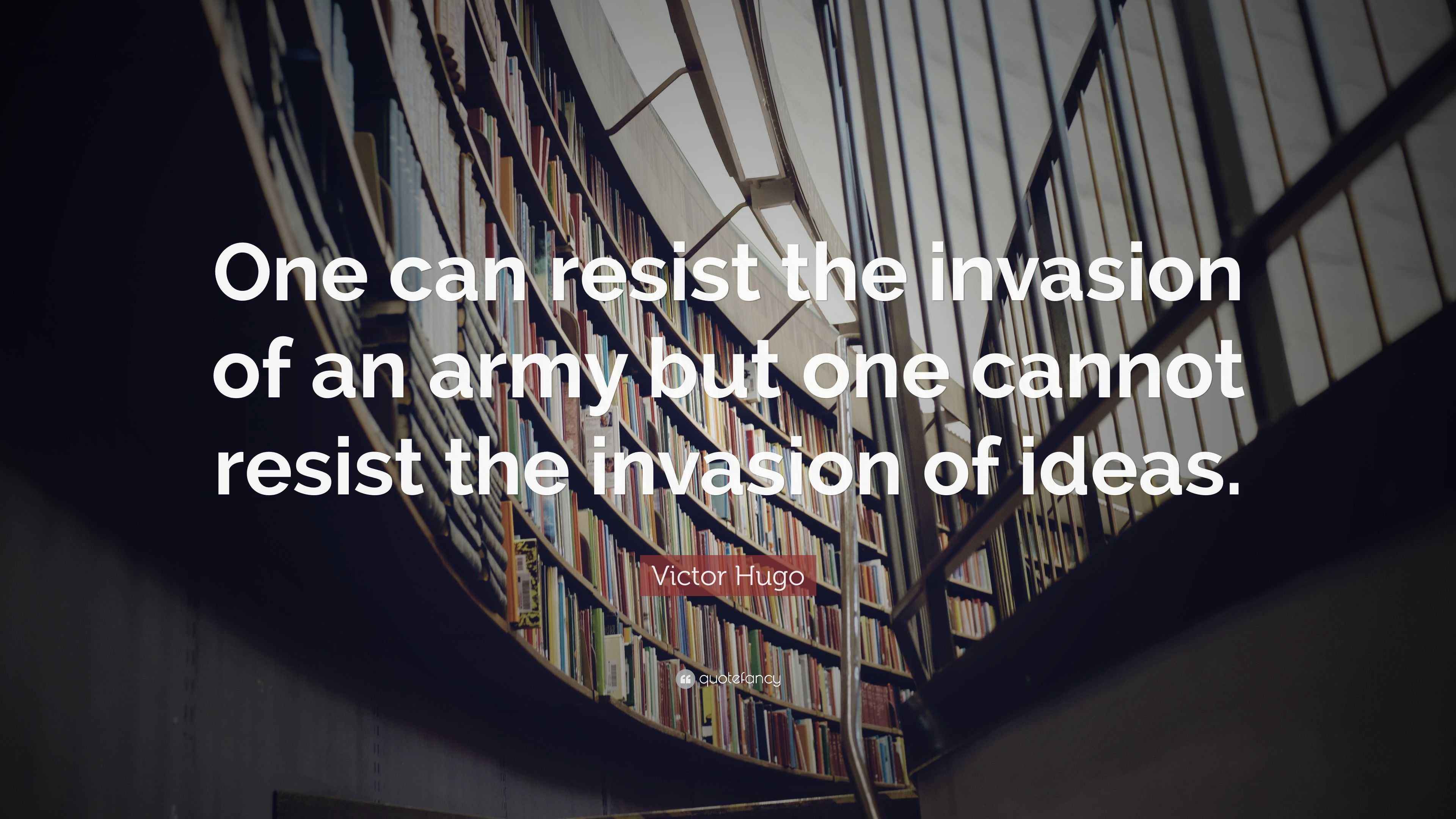 Victor Hugo Quote: “One can resist the invasion of an army but one ...