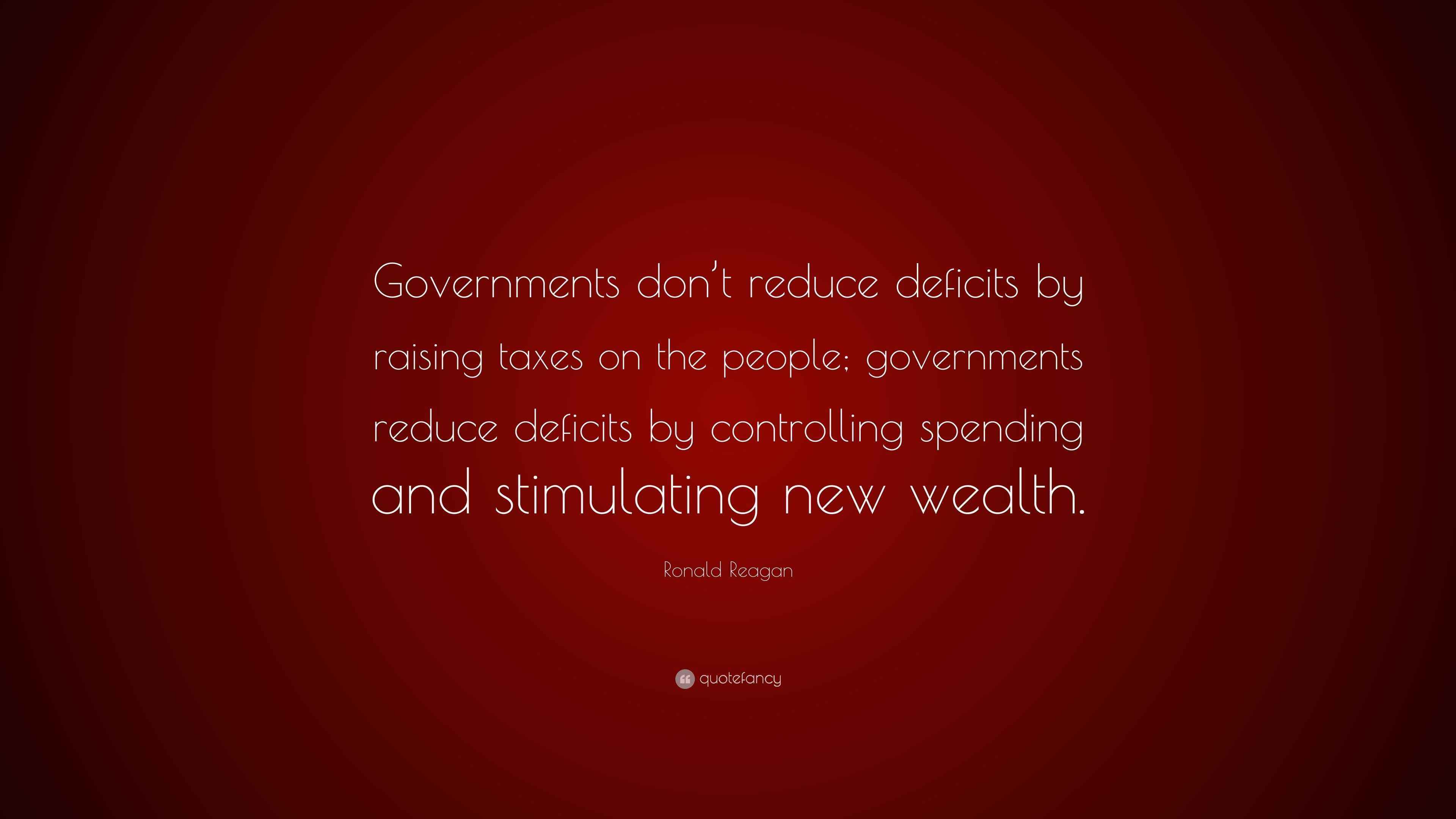 Ronald Reagan Quote: “Governments don’t reduce deficits by raising ...