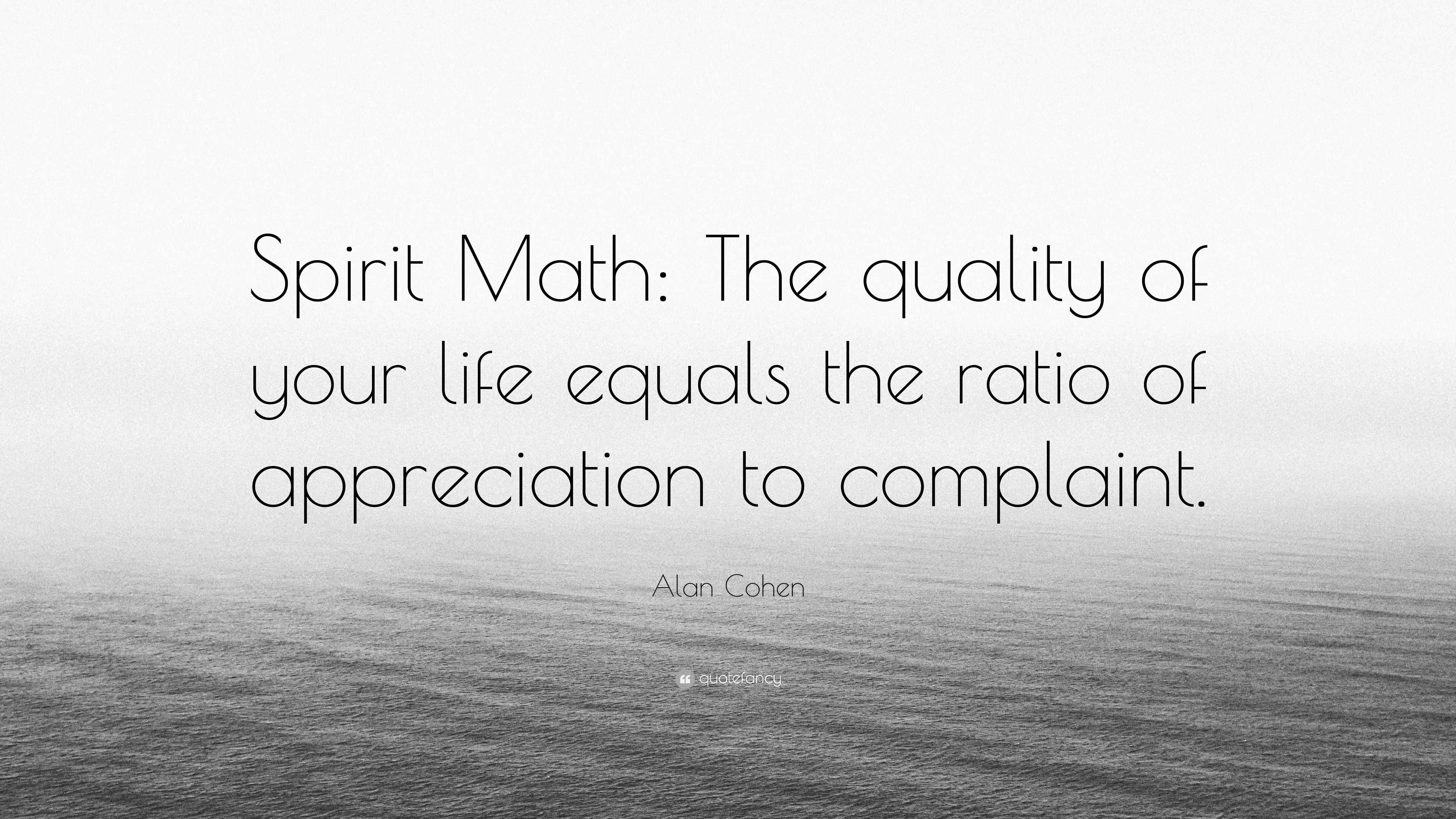 Alan Cohen Quote: “Spirit Math: The quality of your life equals the ...