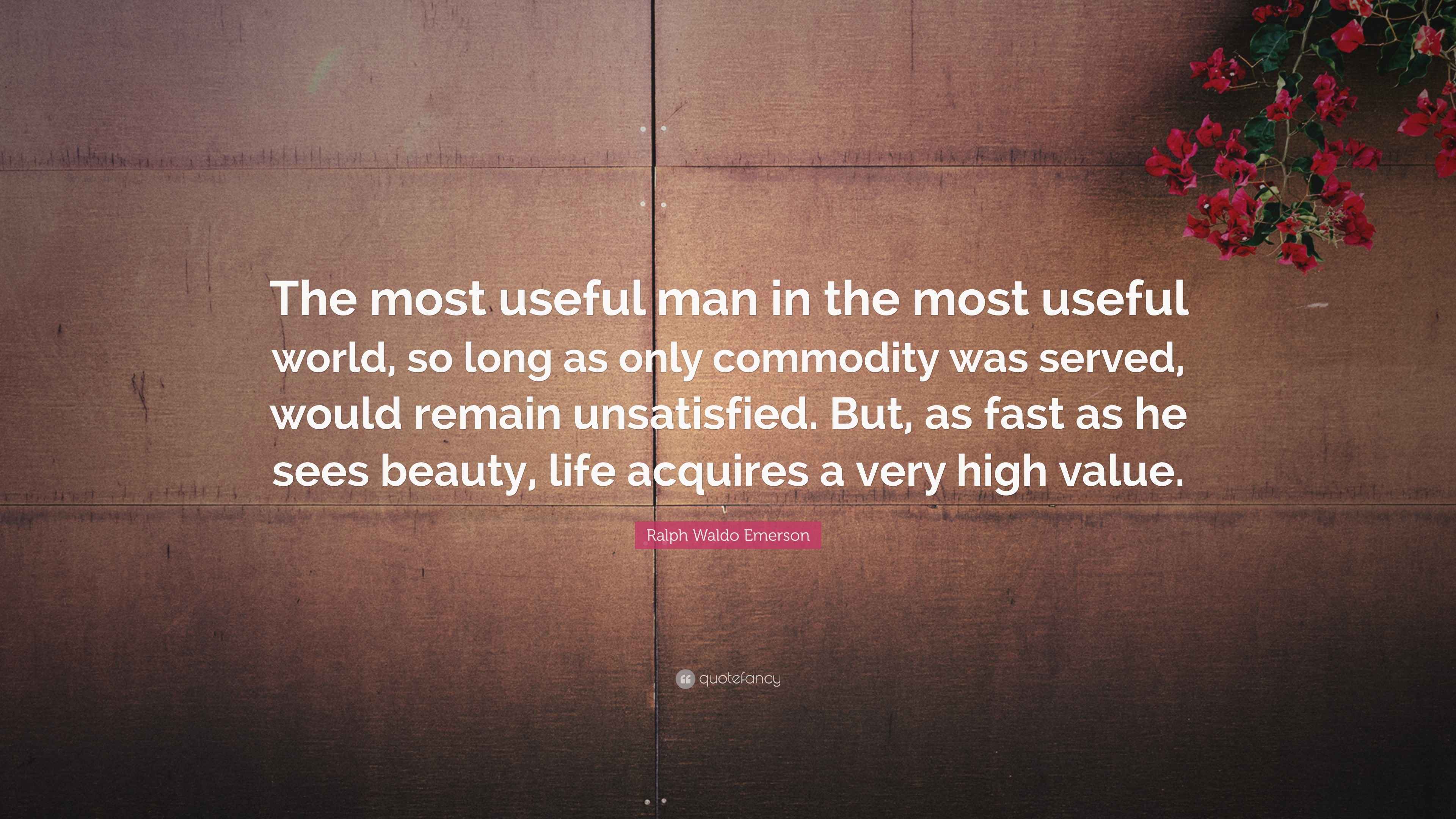 Ralph Waldo Emerson Quote: “The most useful man in the most useful ...