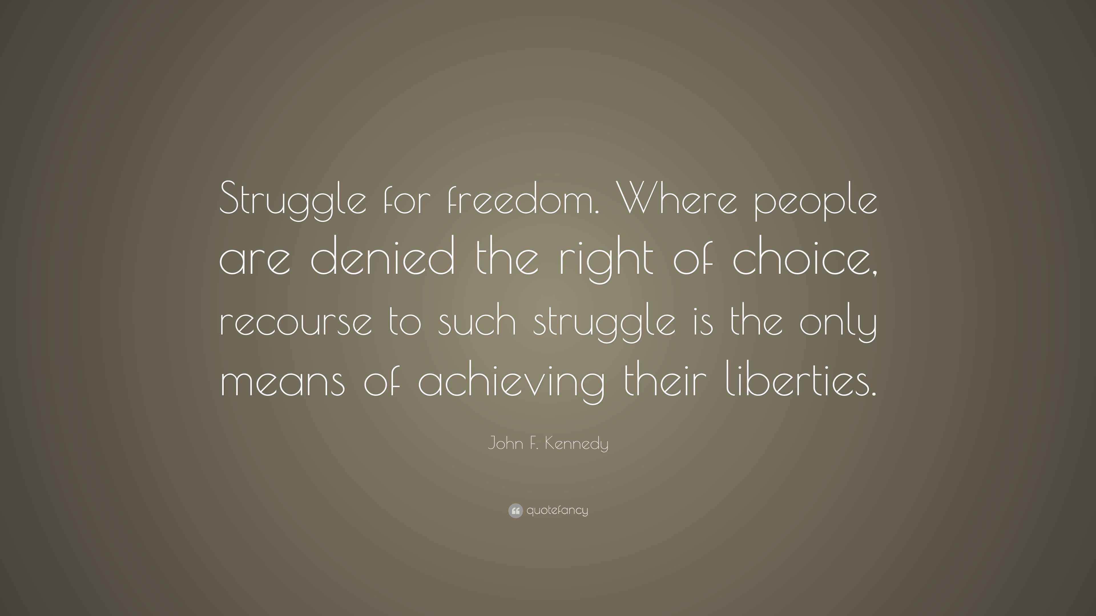 John F. Kennedy Quote: “Struggle for freedom. Where people are denied ...