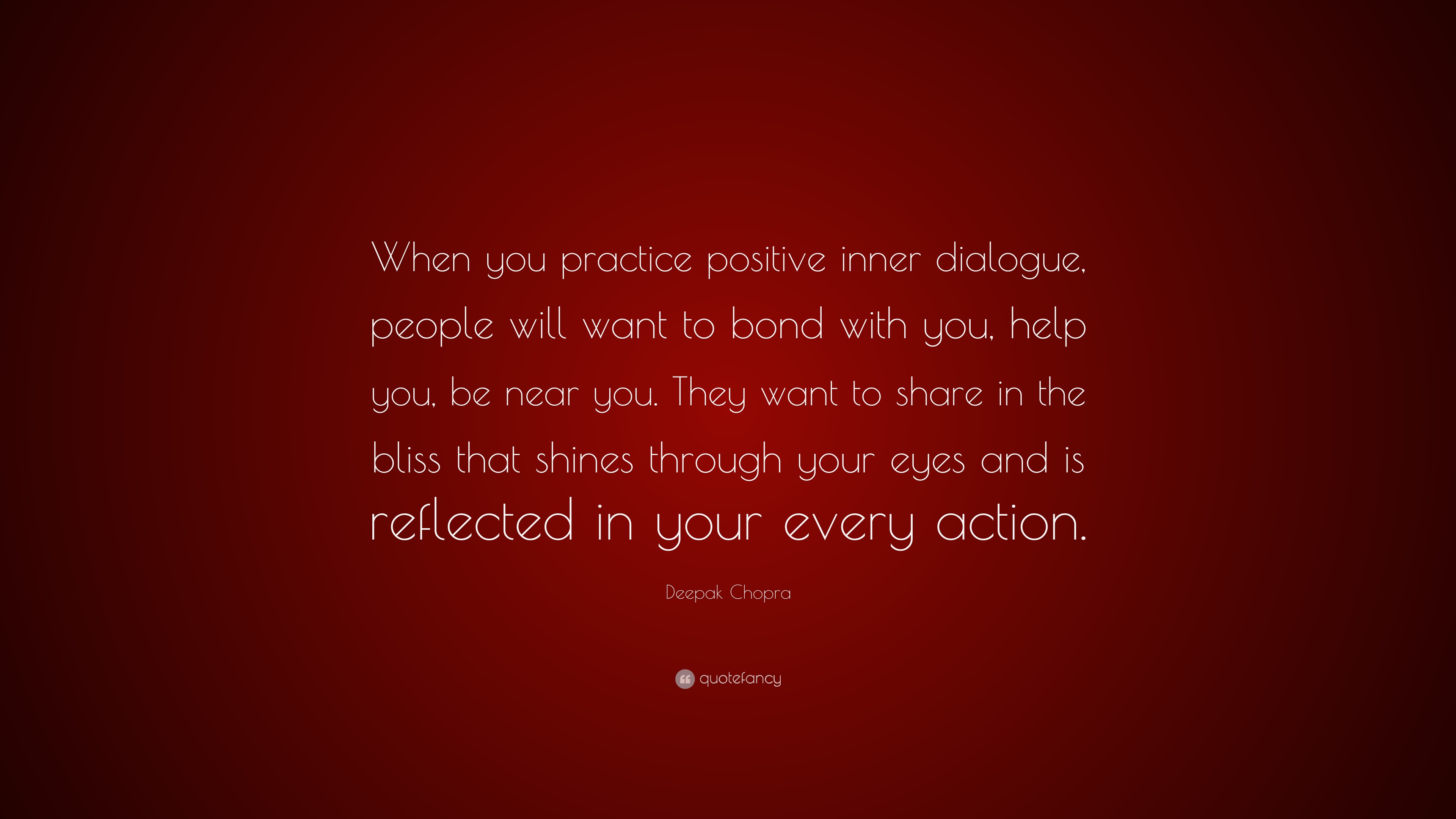 Deepak Chopra Quote: “When you practice positive inner dialogue, people ...