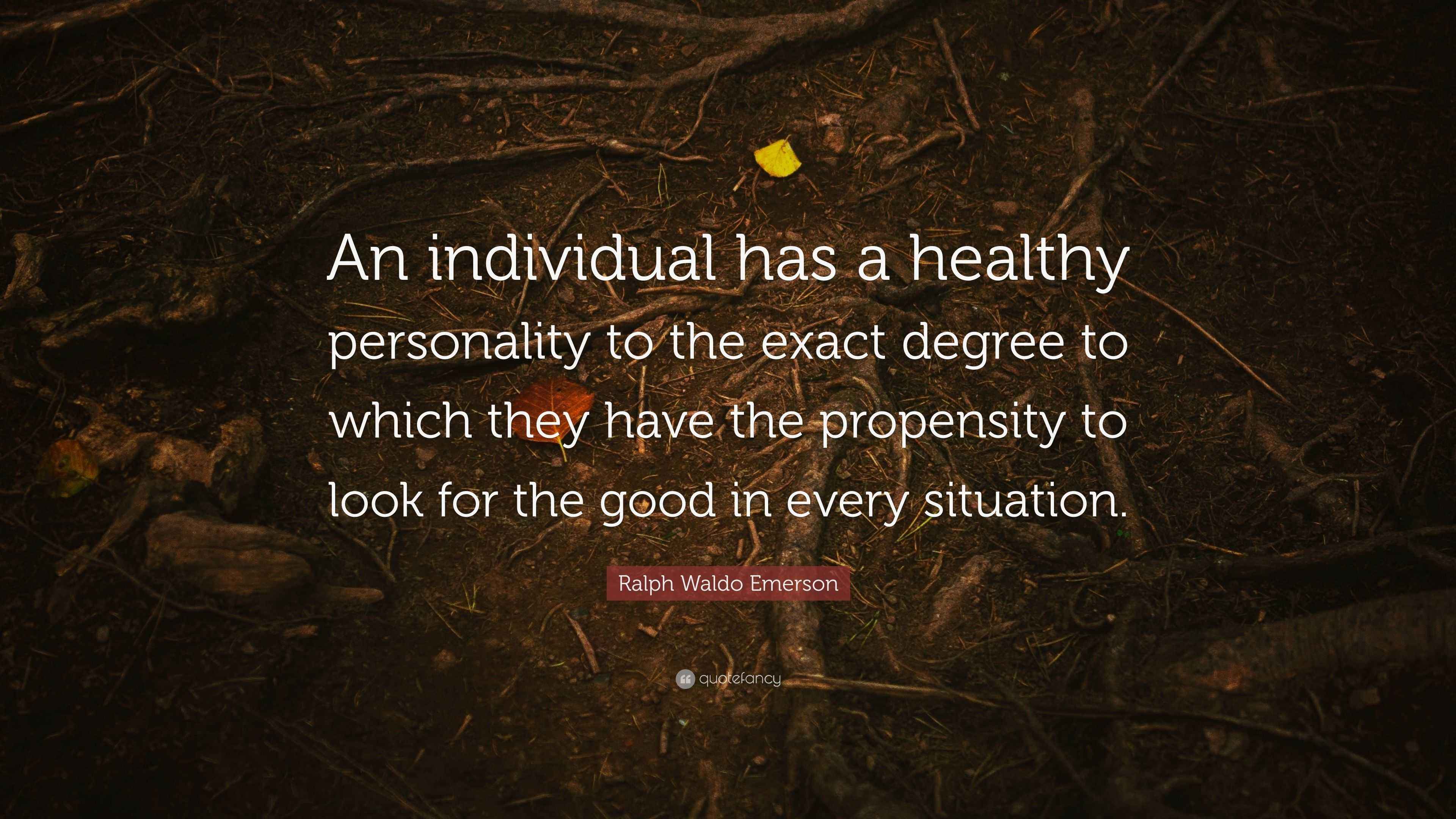 Ralph Waldo Emerson Quote: “An individual has a healthy personality to ...