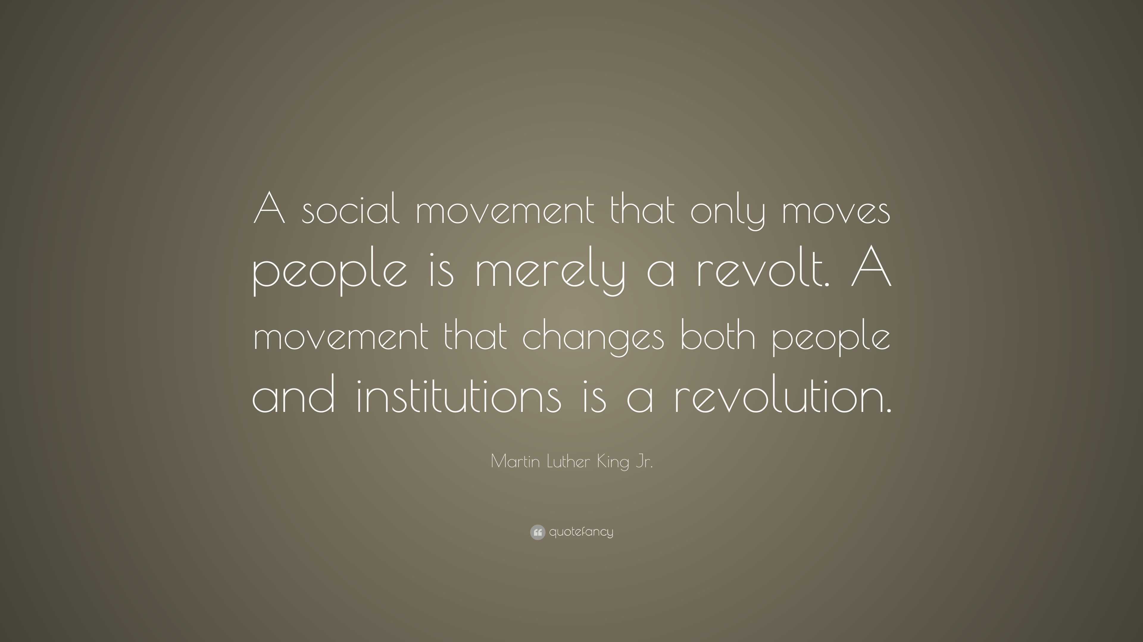 Martin Luther King Jr. Quote: “A social movement that only moves people ...