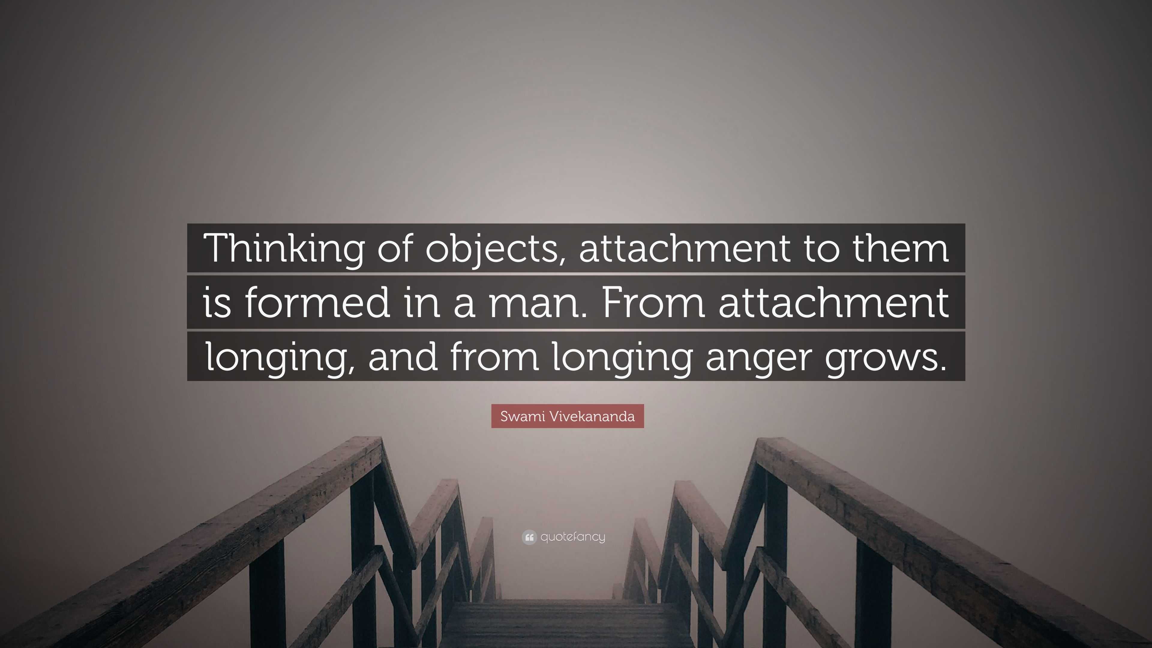 Swami Vivekananda Quote: “Thinking of objects, attachment to them is ...