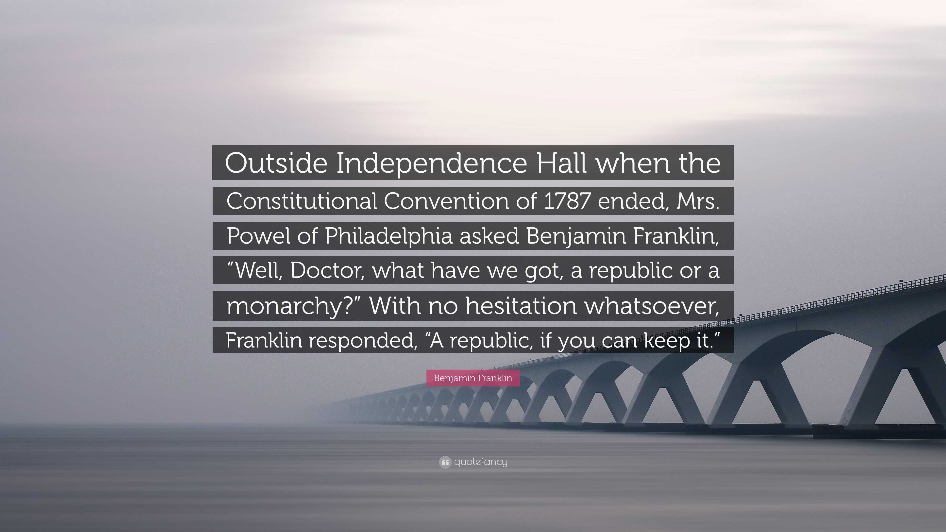 Benjamin Franklin Quote: “Outside Independence Hall when the ...