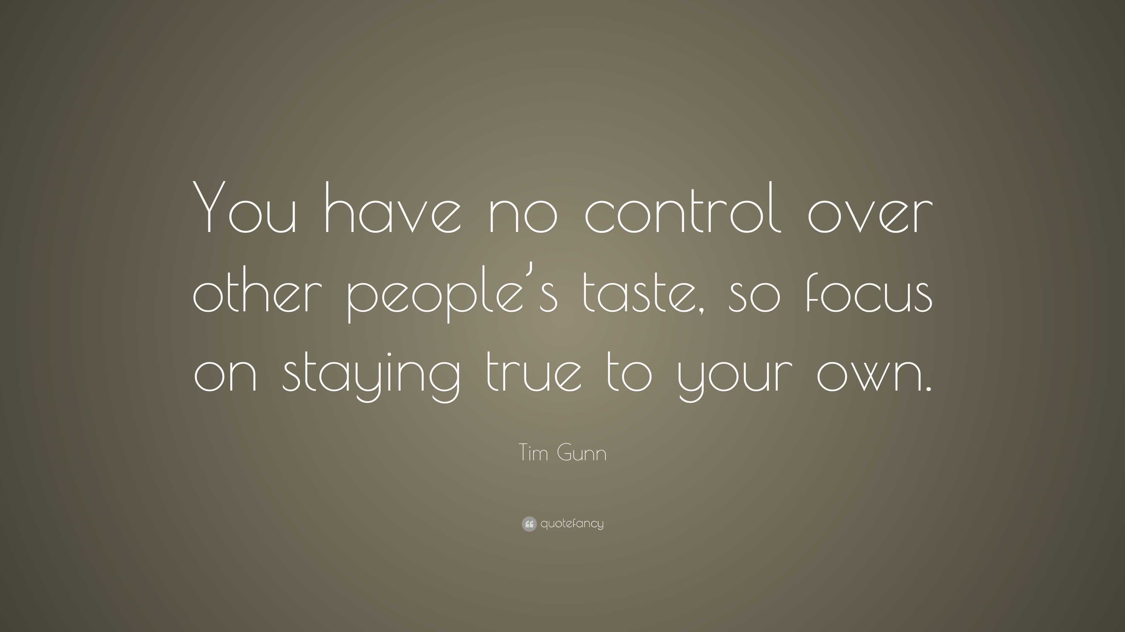 Tim Gunn Quote: “You have no control over other people’s taste, so ...