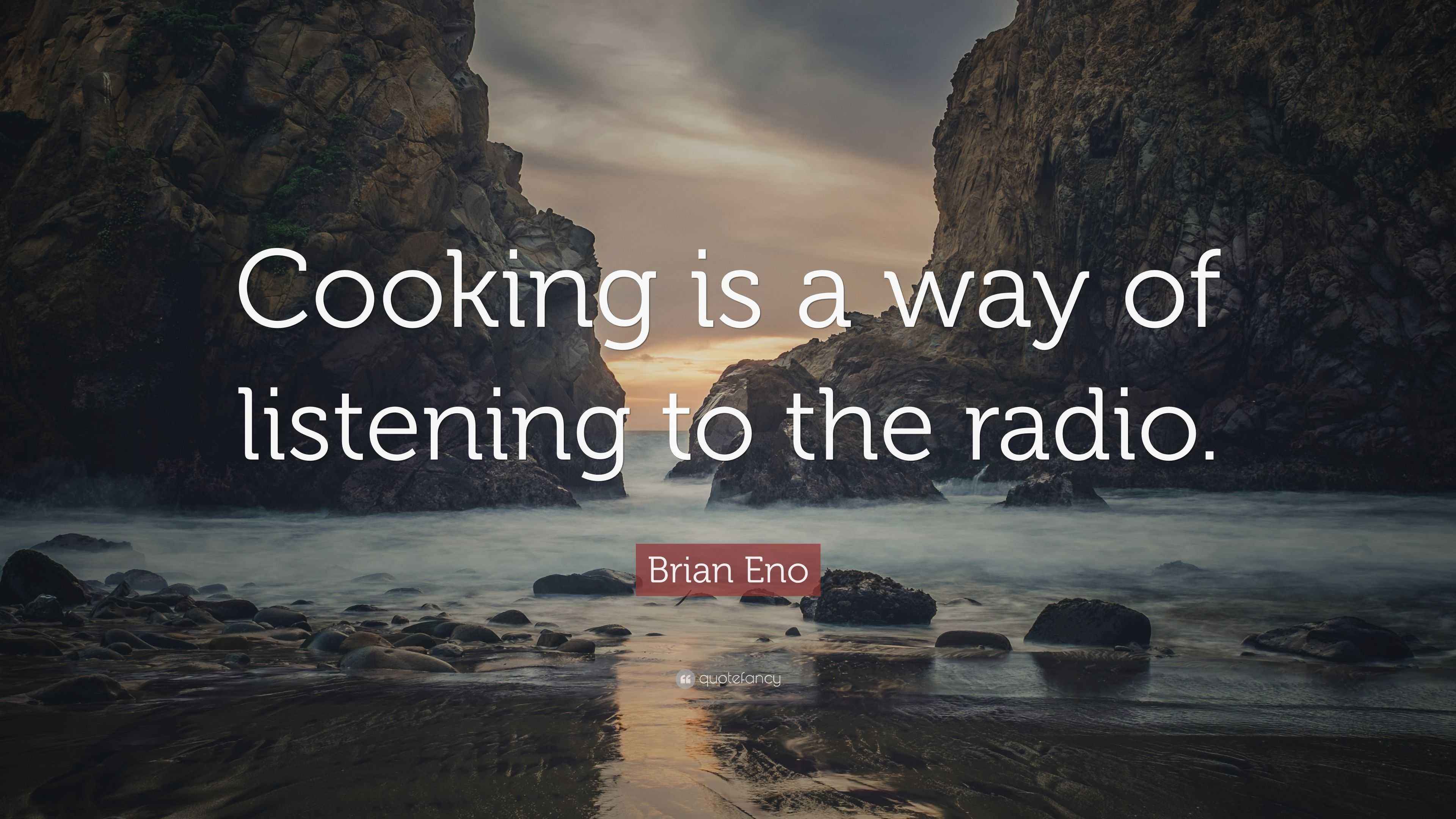 Brian Eno Quote: “Cooking is a way of listening to the radio.”