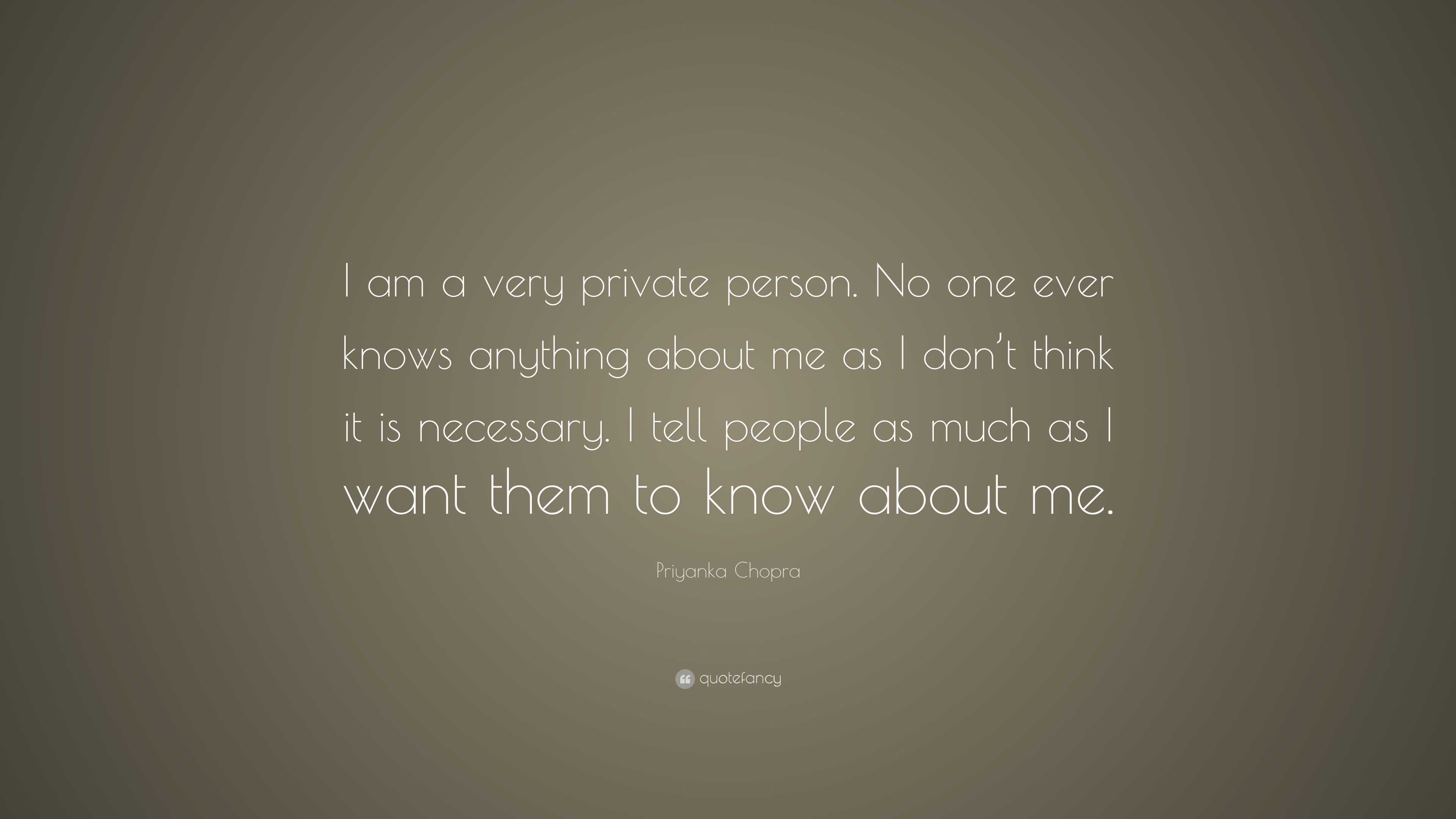 Priyanka Chopra Quote: “I am a very private person. No one ever knows ...