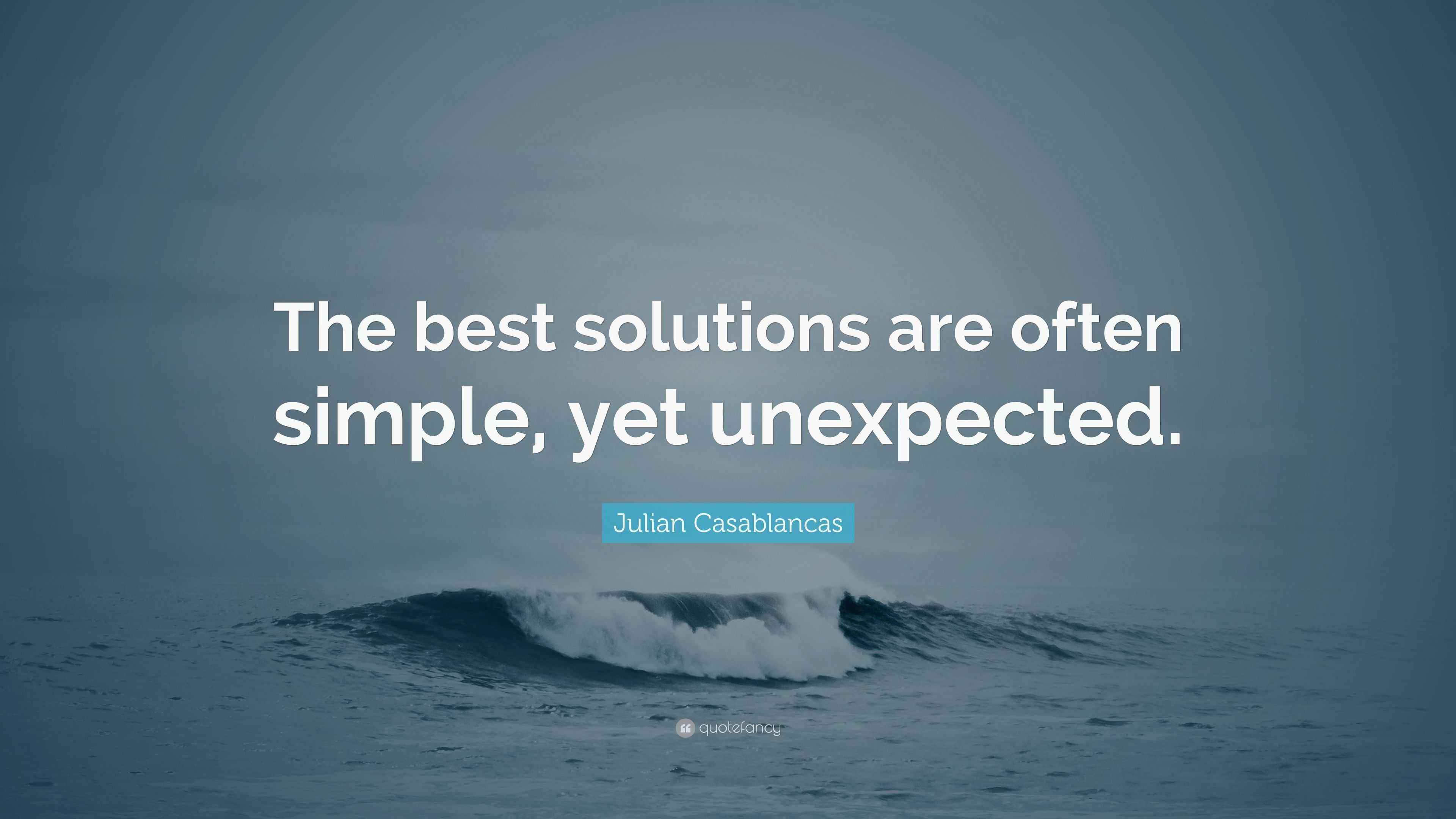 Julian Casablancas Quote: “The best solutions are often simple, yet ...