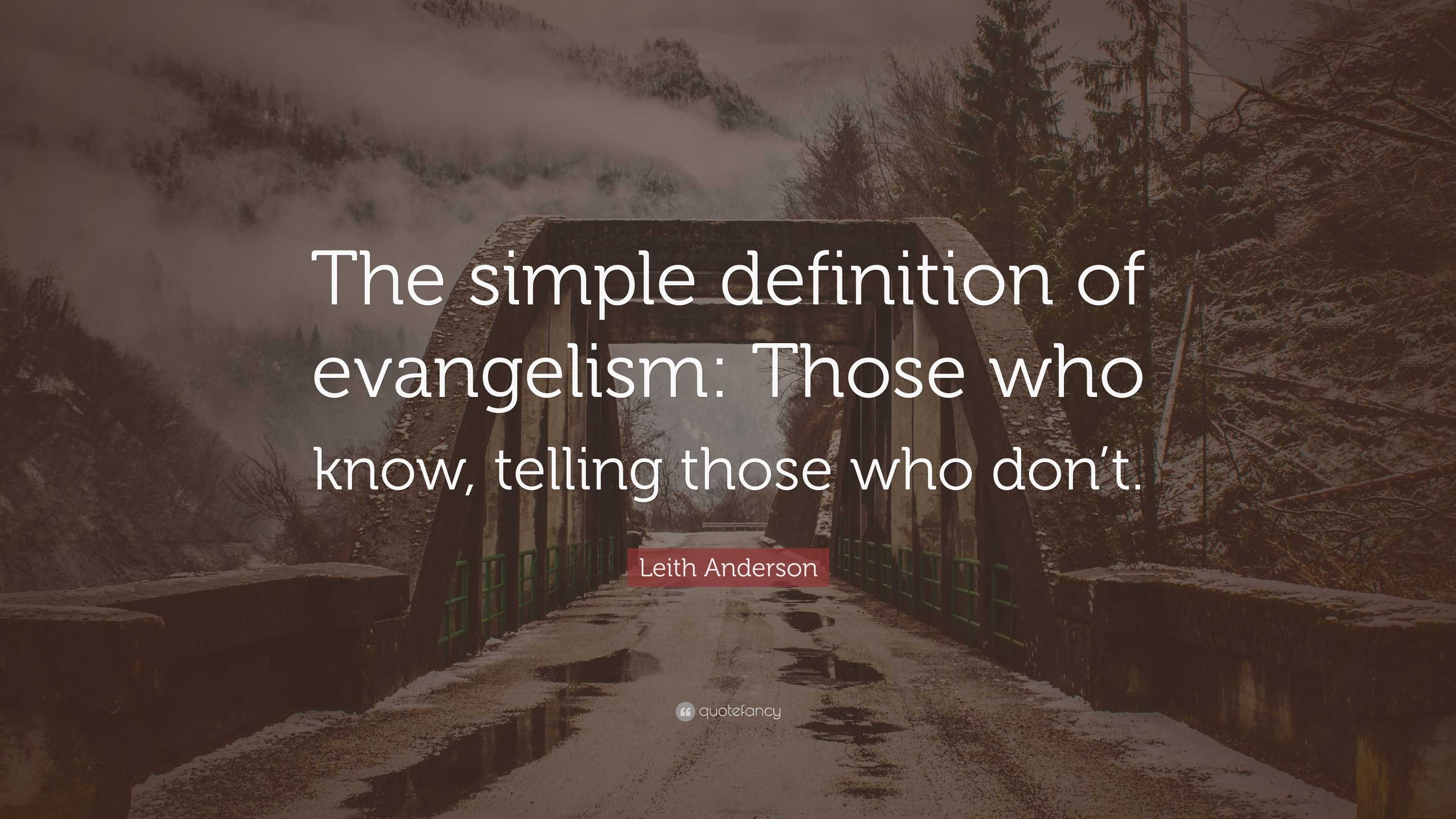 Leith Anderson Quote: “The simple definition of evangelism: Those who ...