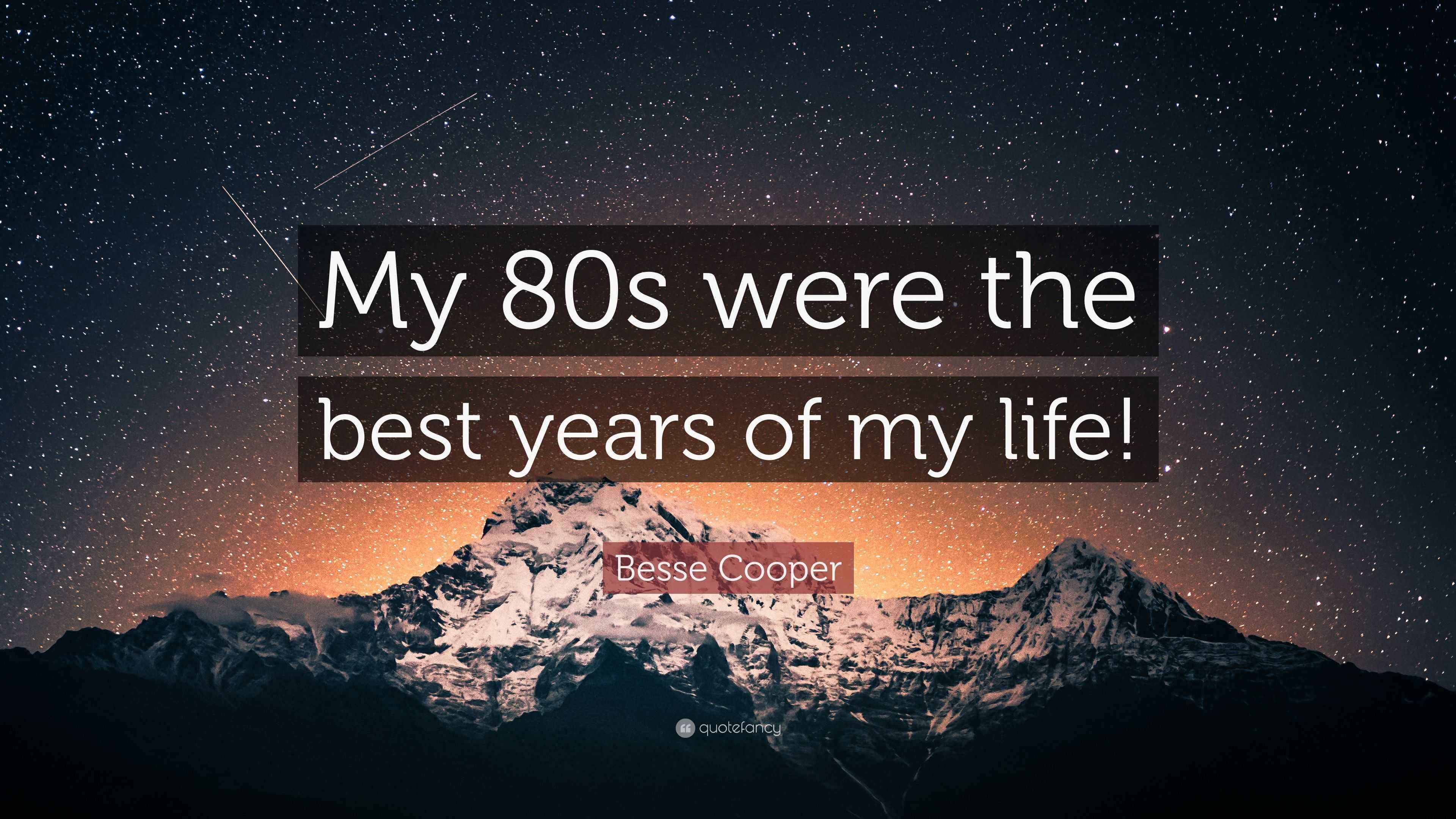 Besse Cooper Quote: “My 80s were the best years of my life!”