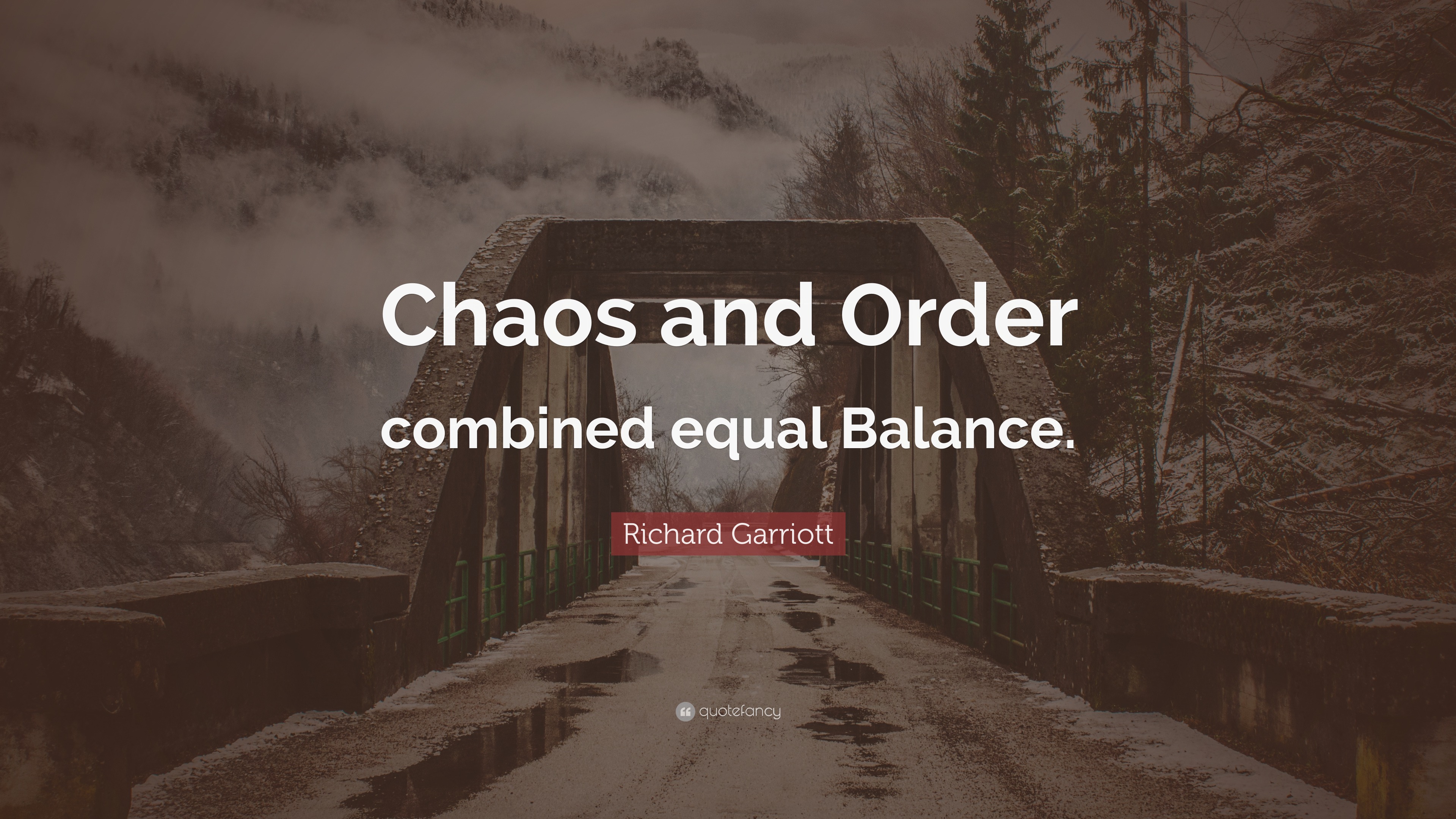 Richard Garriott Quote: “Chaos and Order combined equal Balance.”