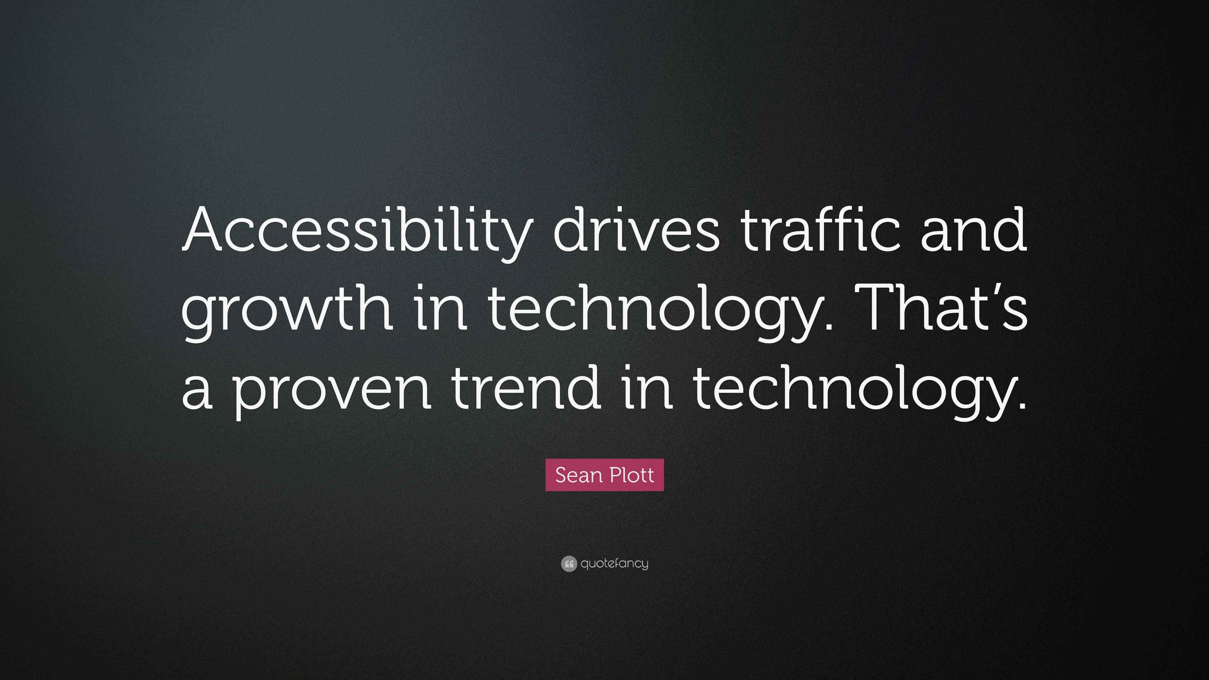 Sean Plott Quote: “Accessibility drives traffic and growth in ...