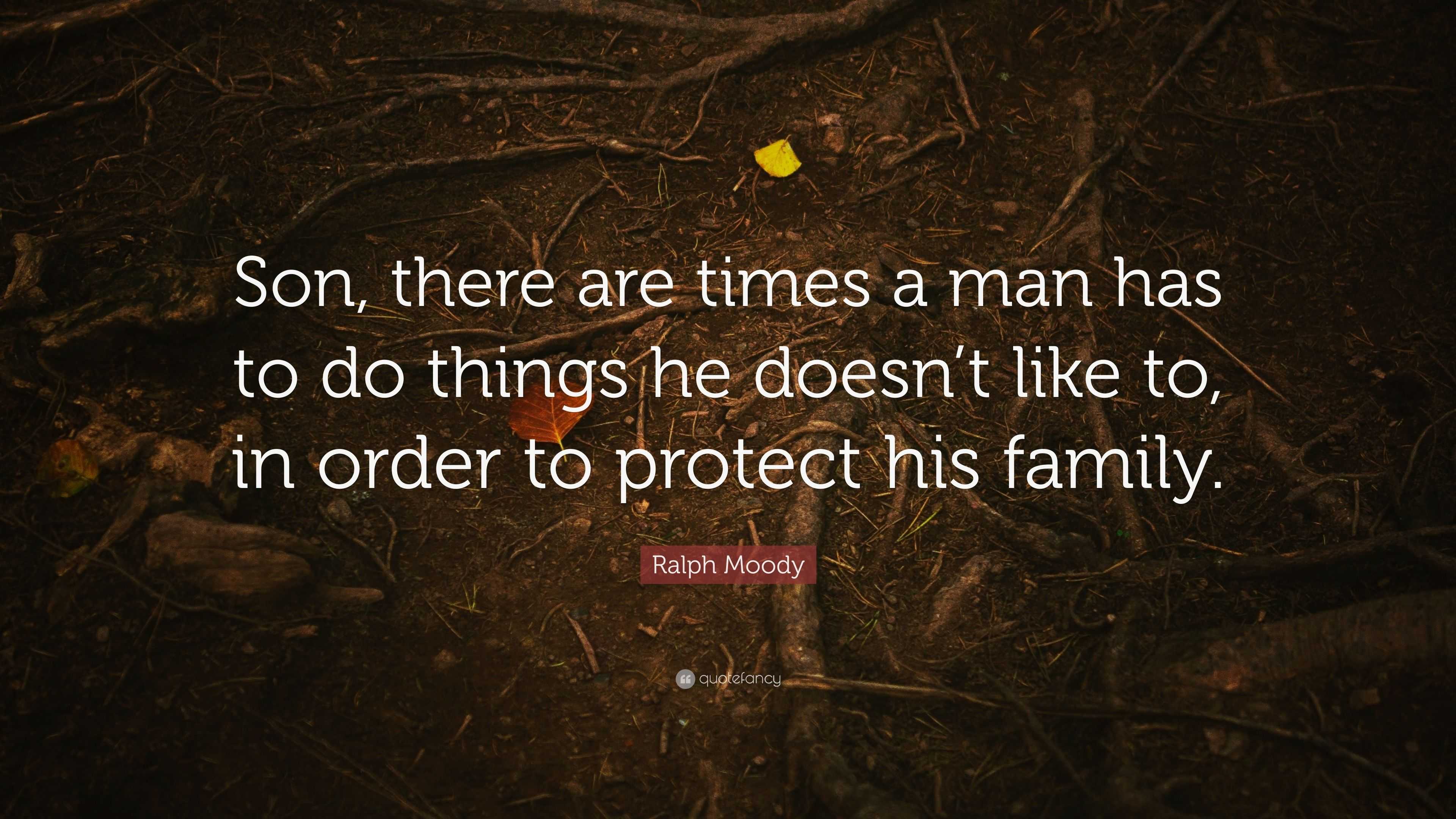 Ralph Moody Quote: “Son, there are times a man has to do things he ...