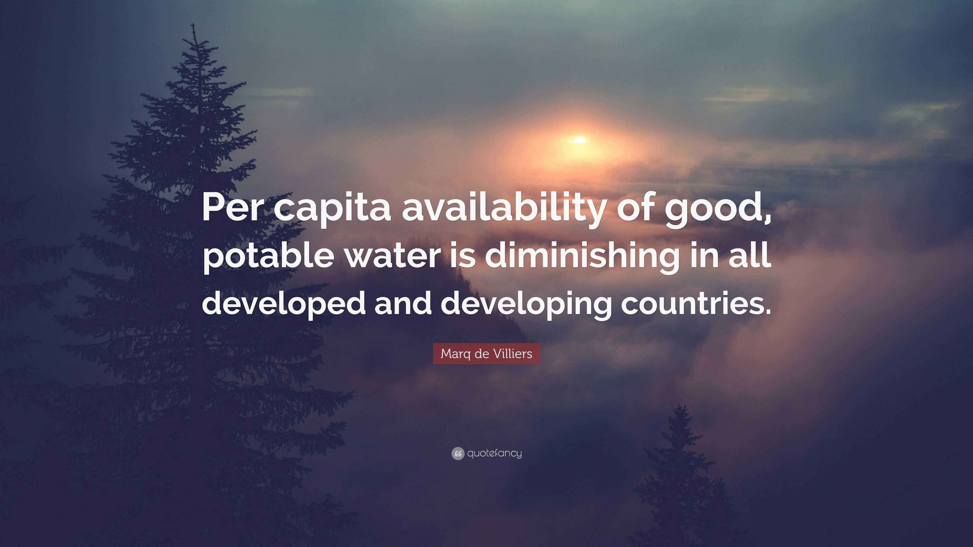 Marq de Villiers Quote: “Per capita availability of good, potable water ...