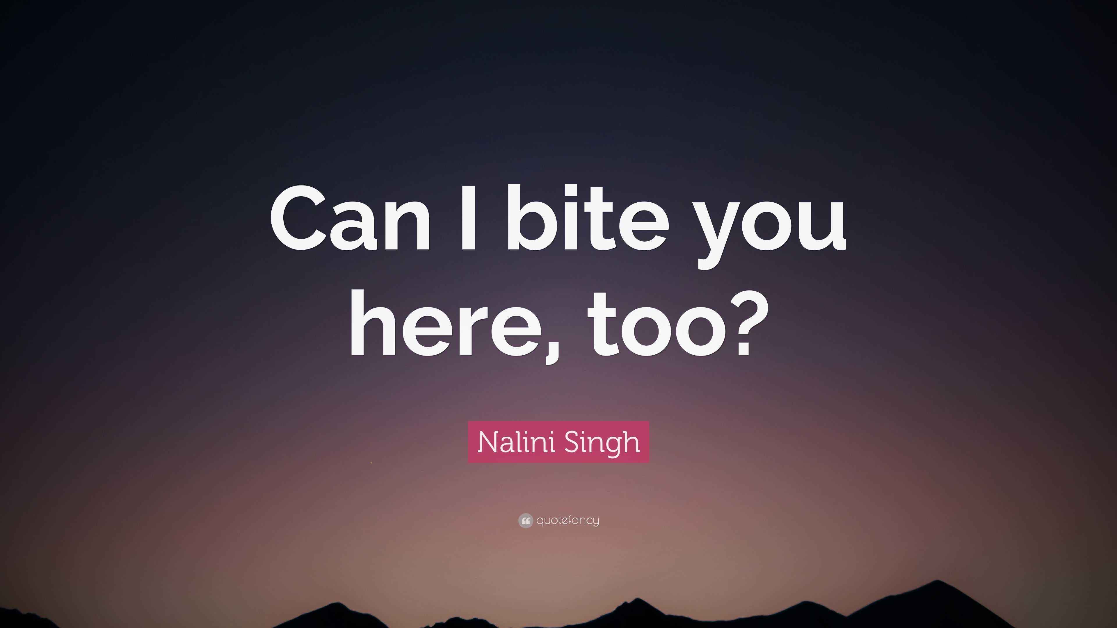 Nalini Singh Quote: “Can I bite you here, too?”