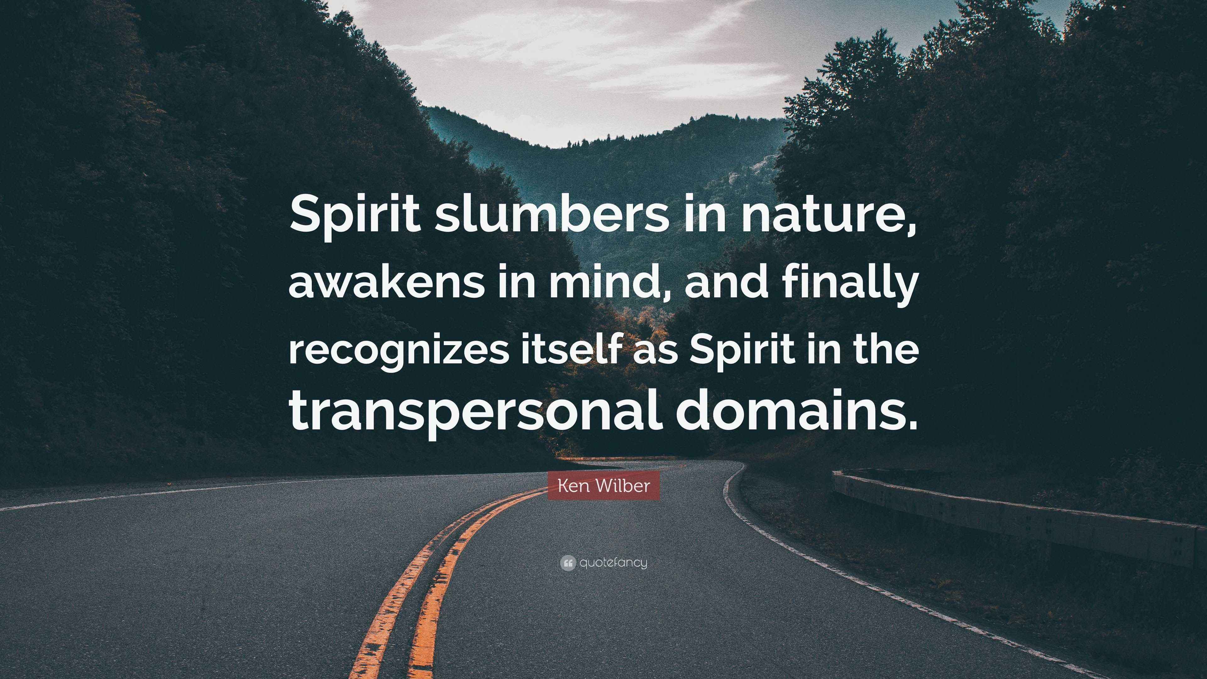 Ken Wilber Quote: “Spirit slumbers in nature, awakens in mind, and ...