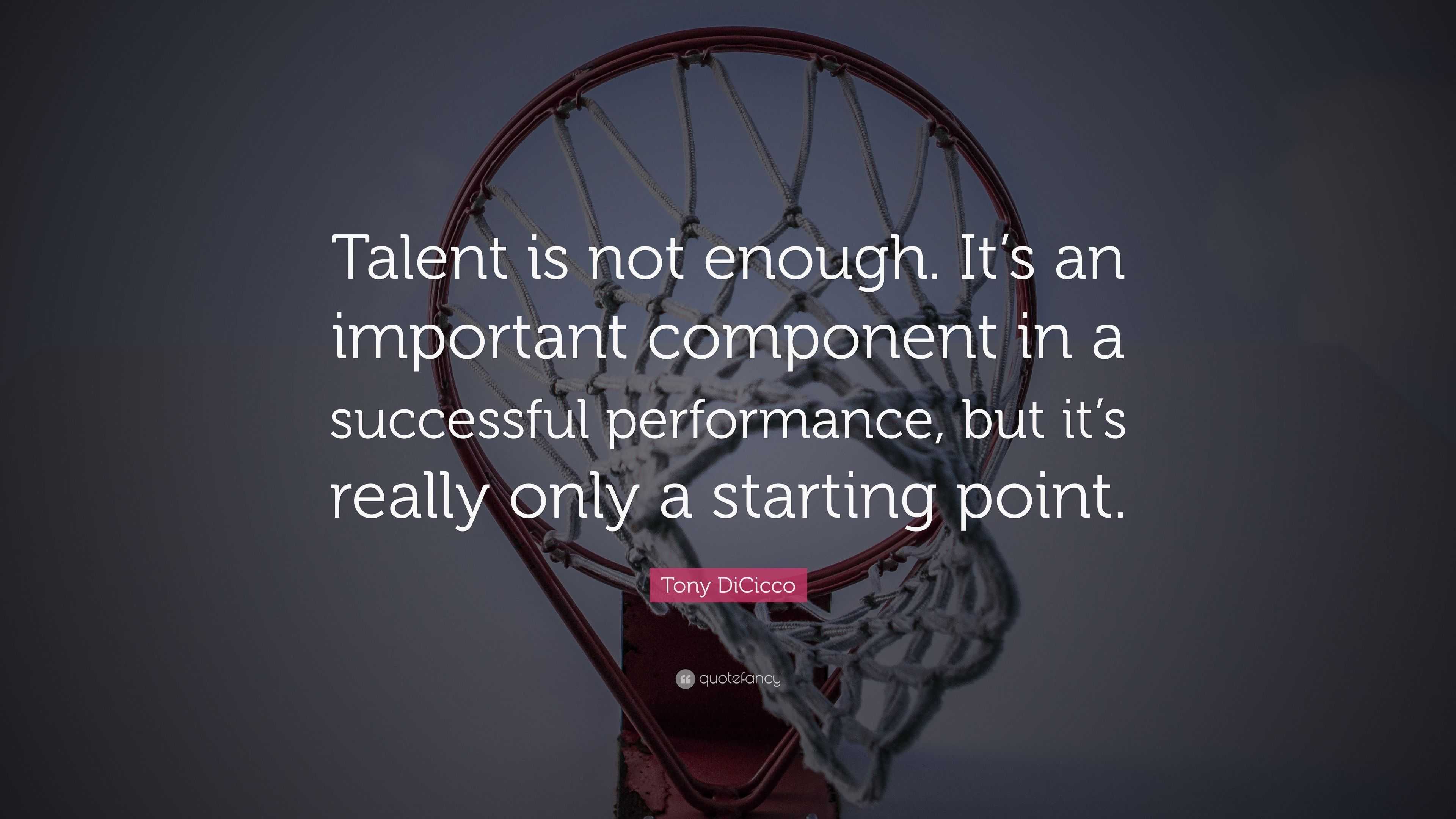 Tony DiCicco Quote: “Talent is not enough. It’s an important component ...
