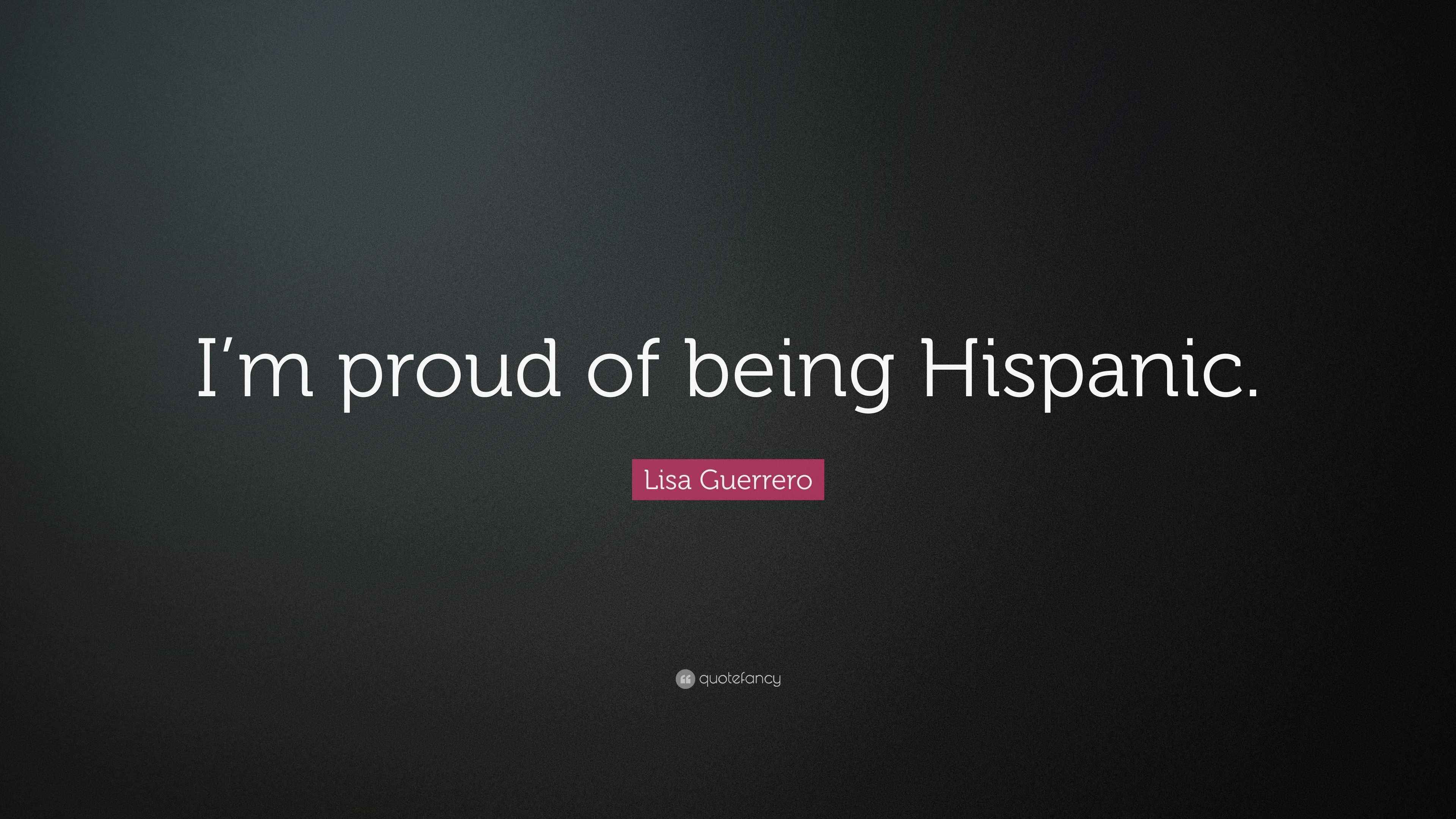 Lisa Guerrero Quote: “I’m proud of being Hispanic.”