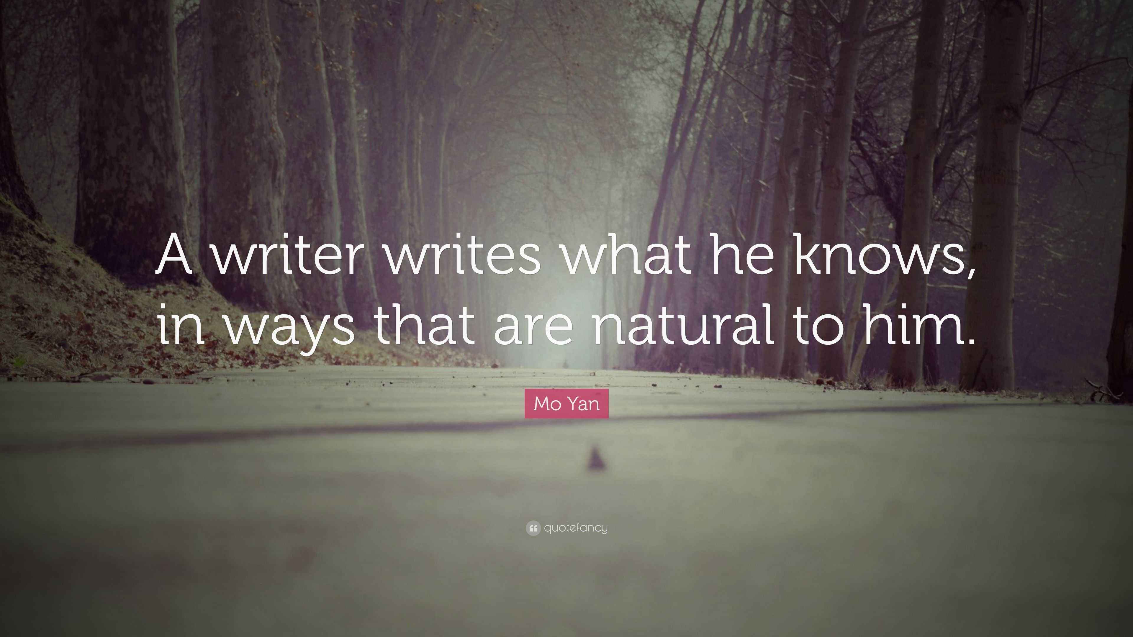 Mo Yan Quote: “A writer writes what he knows, in ways that are natural ...