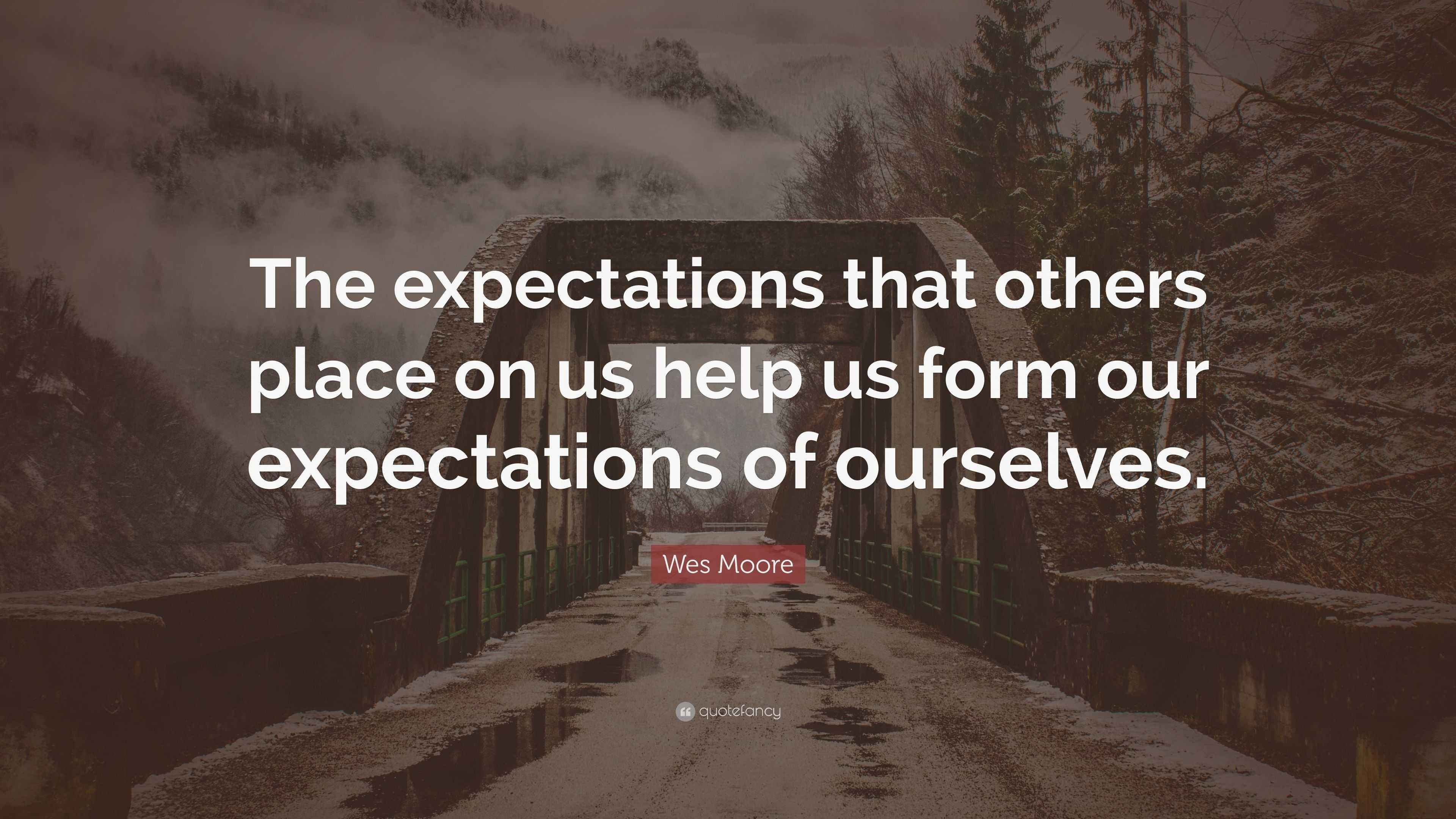 Wes Moore Quote: “The expectations that others place on us help us form ...