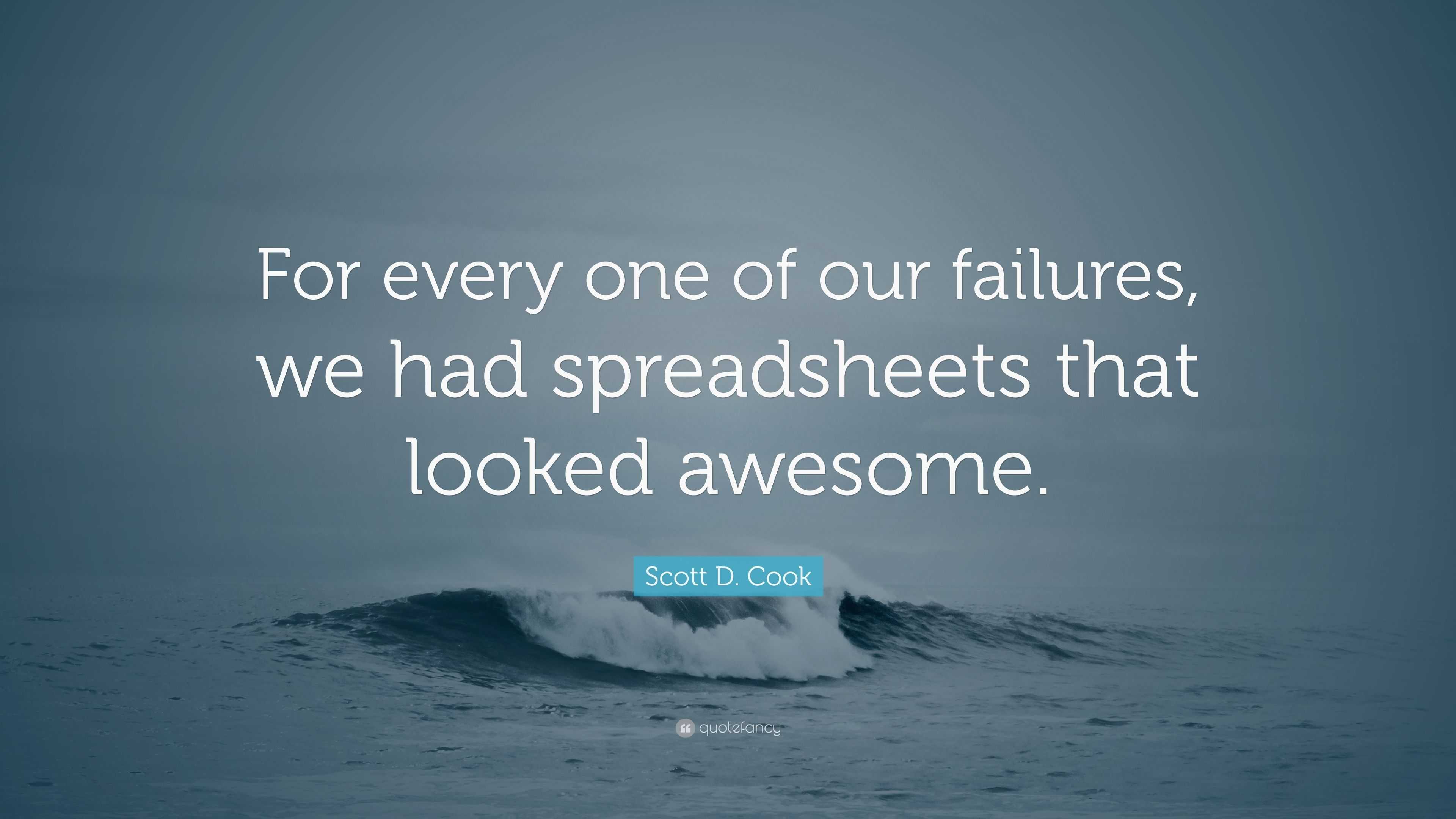 Scott D. Cook Quote: “For every one of our failures, we had ...