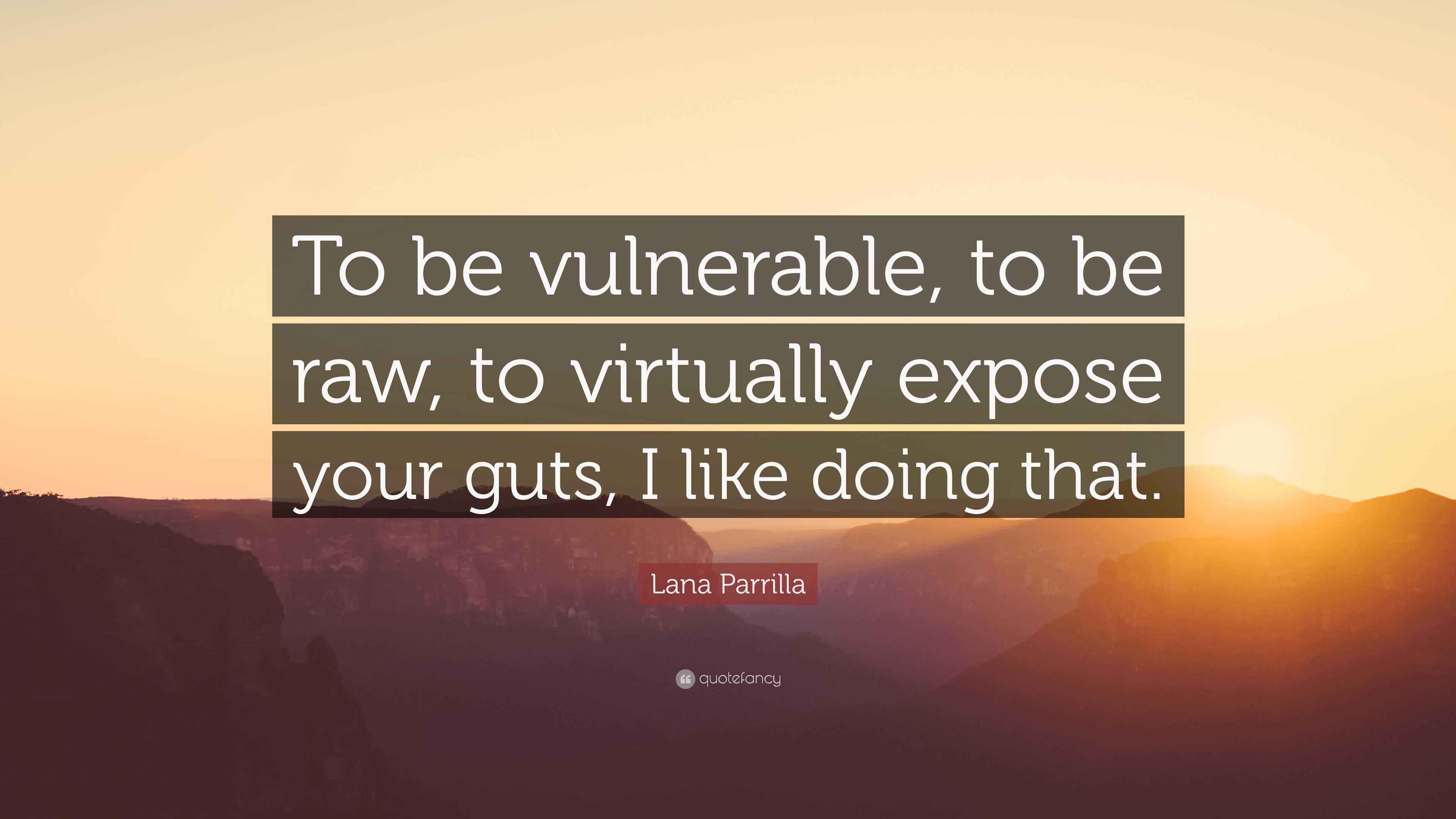 Lana Parrilla Quote: “To be vulnerable, to be raw, to virtually expose ...