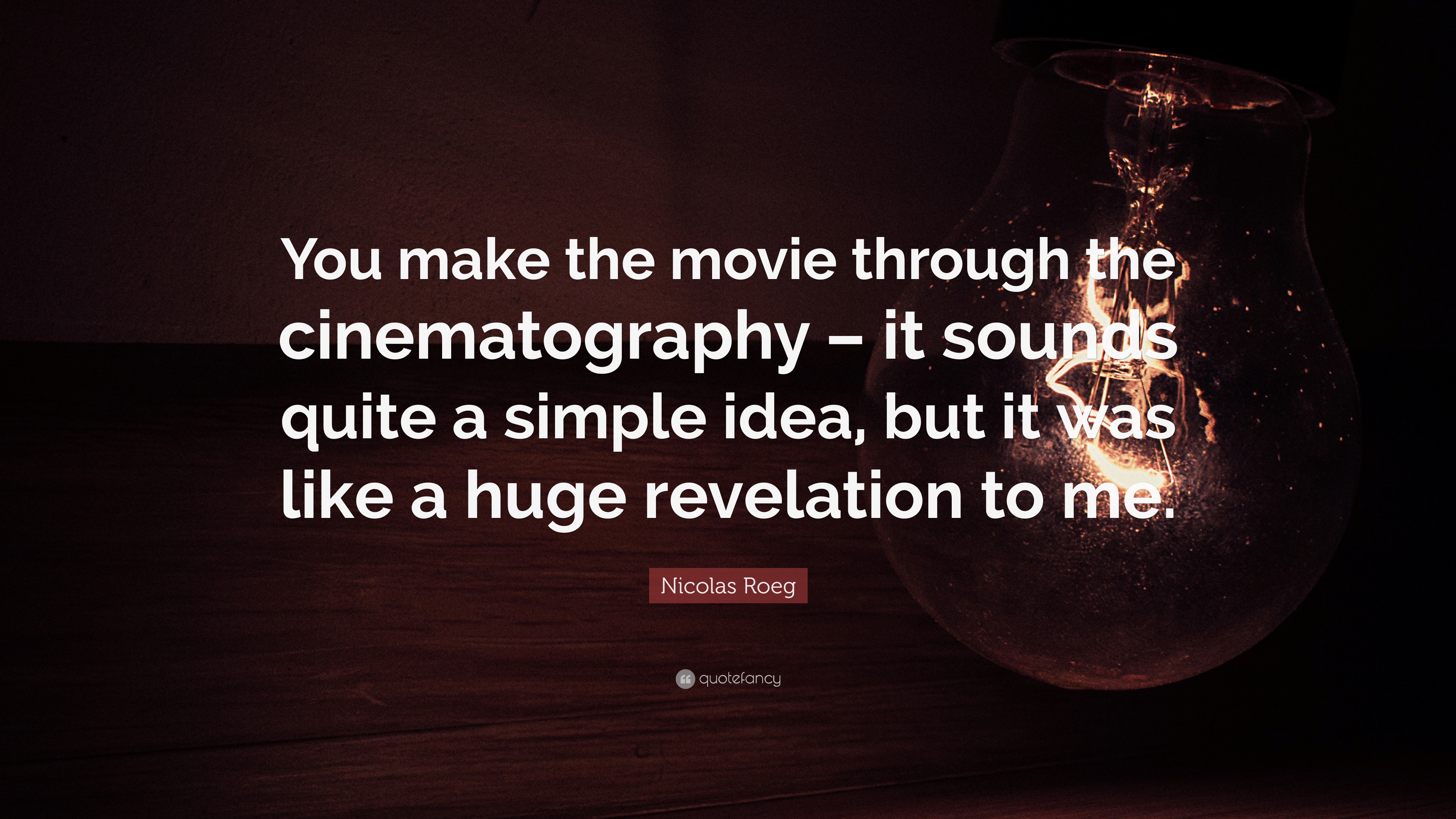 Nicolas Roeg Quote: “You make the movie through the cinematography – it ...