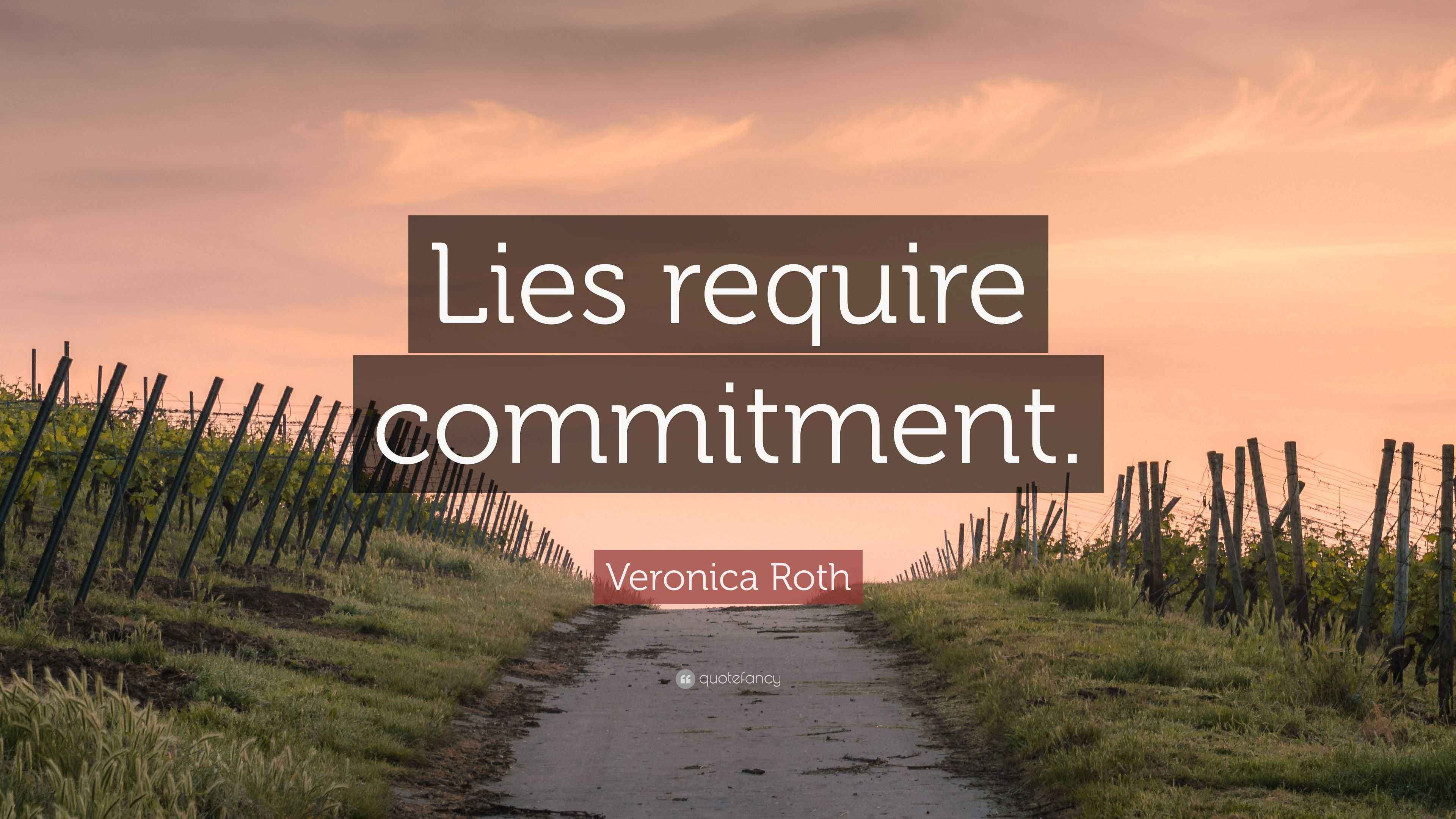 Veronica Roth Quote: “Lies require commitment.”
