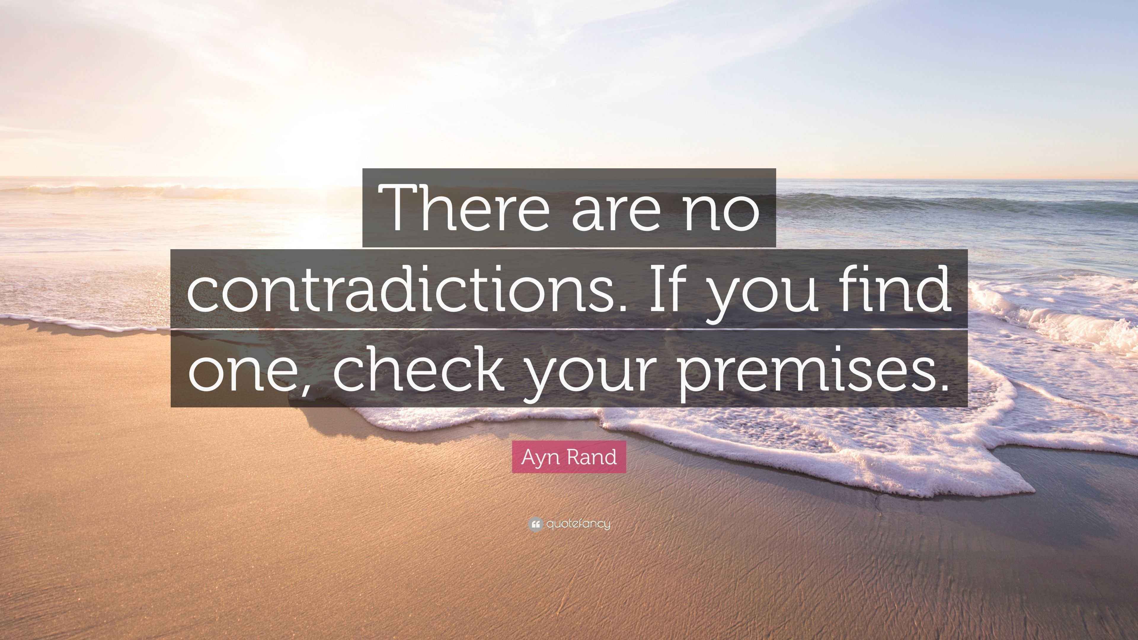 Ayn Rand Quote: “There are no contradictions. If you find one, check ...