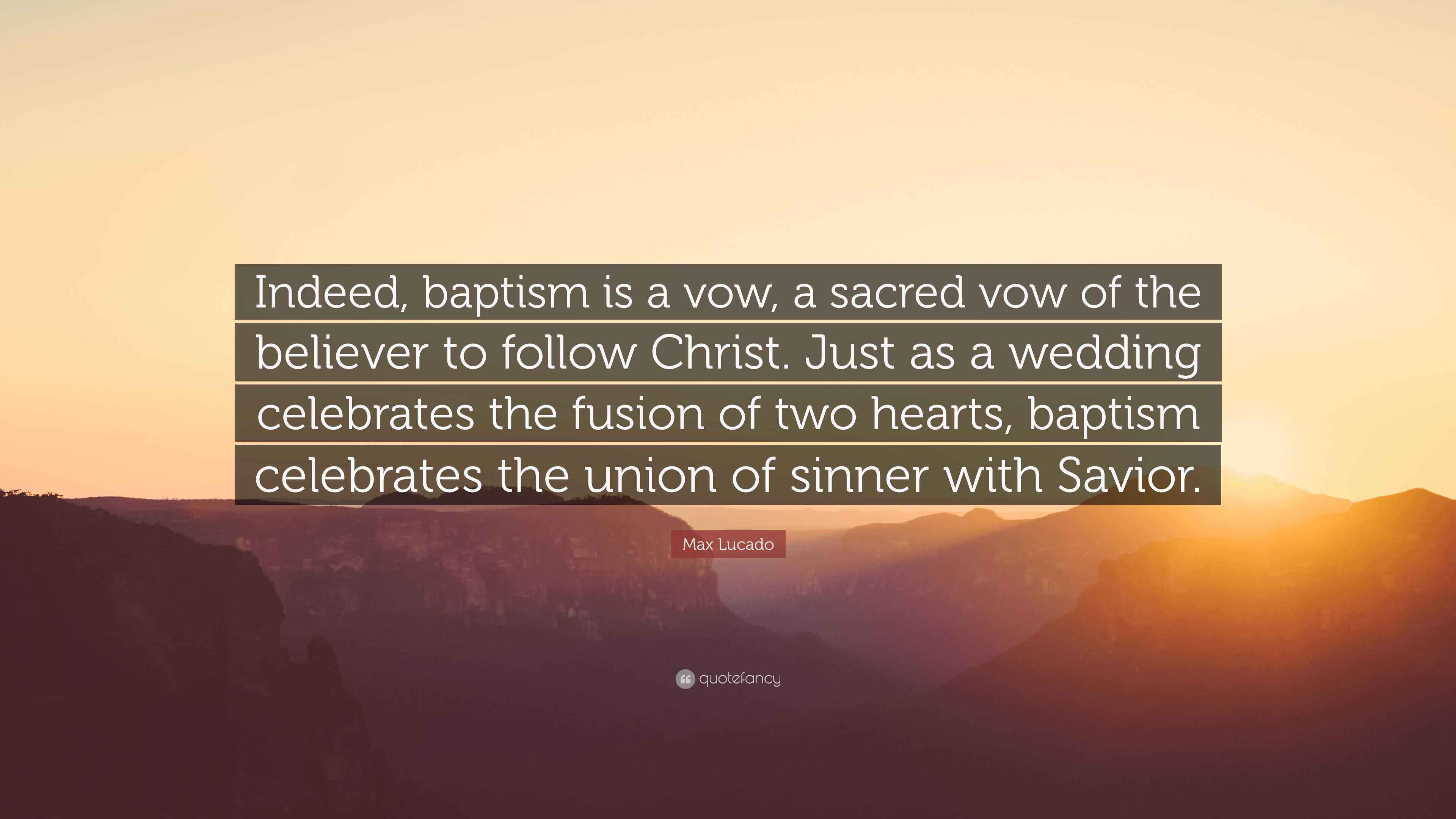 Max Lucado Quote: “Indeed, baptism is a vow, a sacred vow of the ...