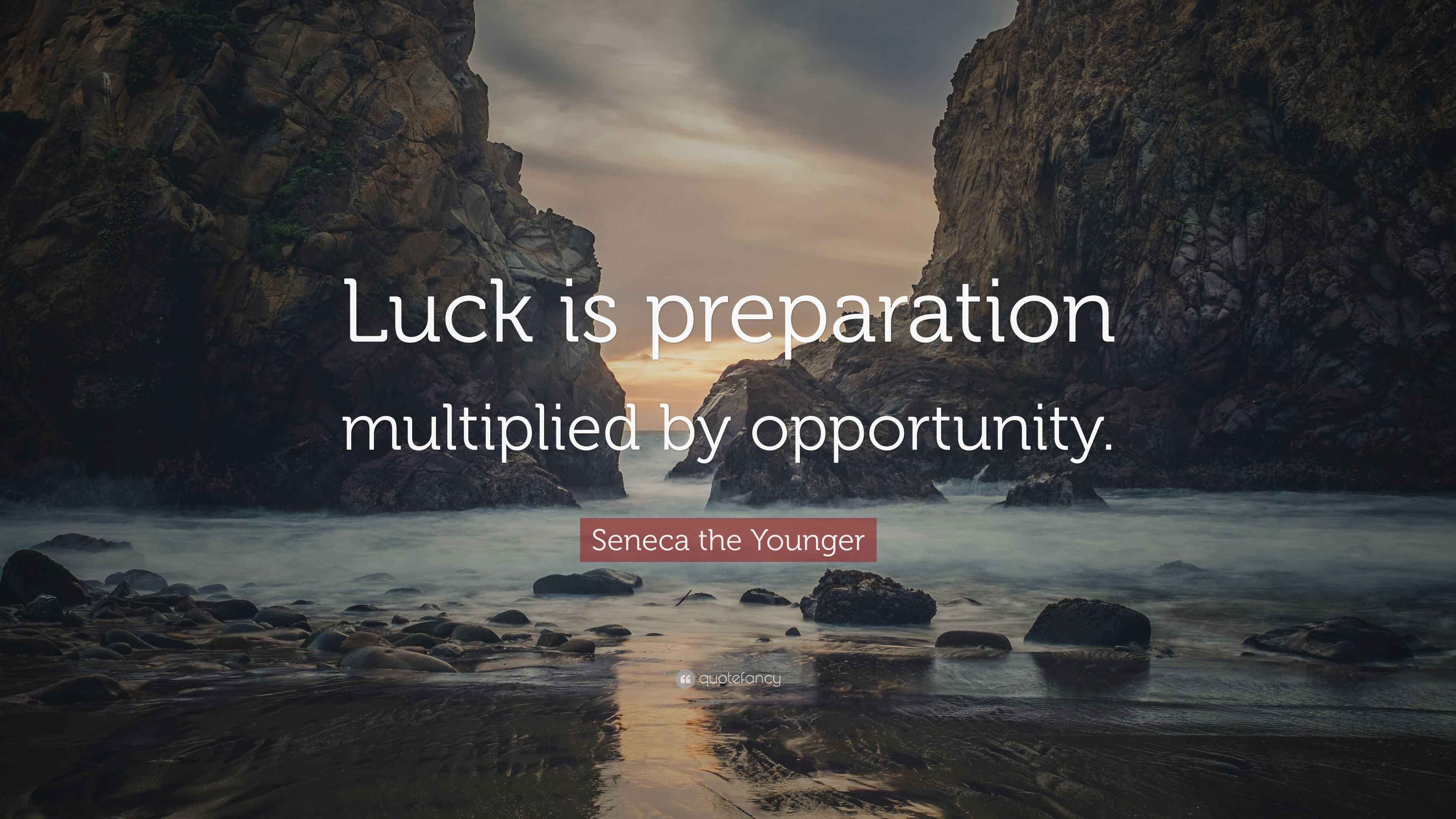 Seneca the Younger Quote: “Luck is preparation multiplied by opportunity.”