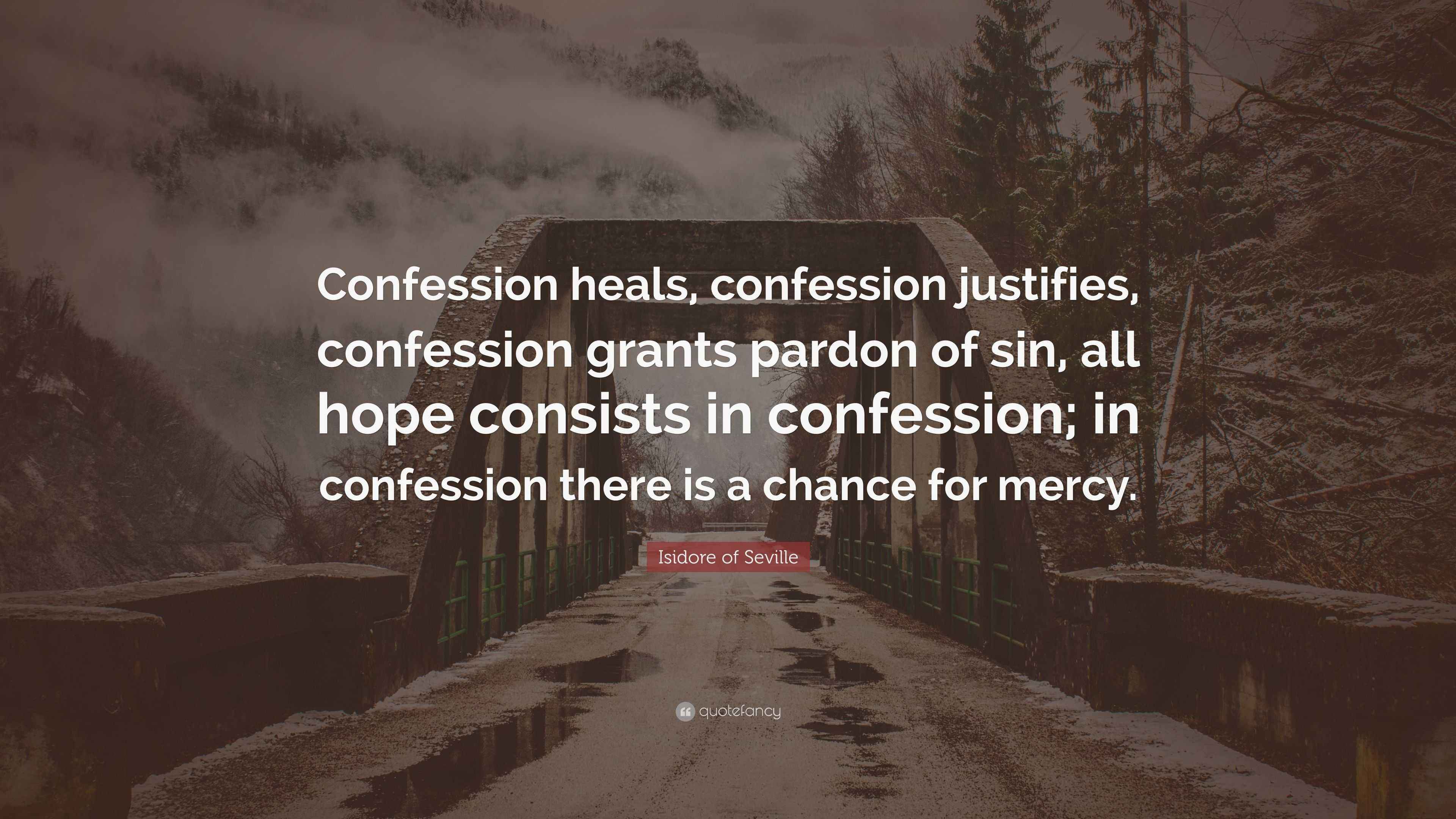 Isidore of Seville Quote: “Confession heals, confession justifies ...
