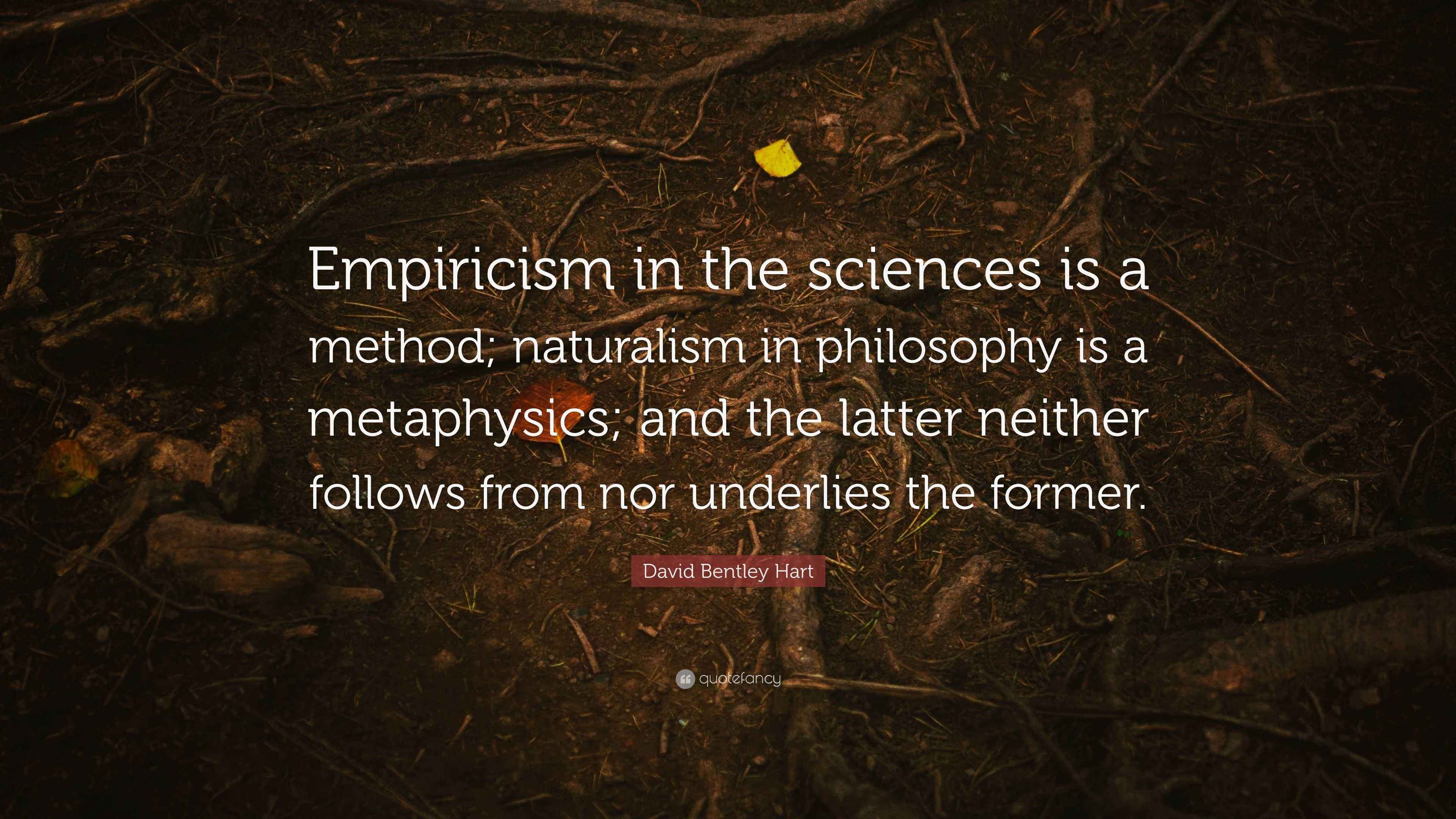 David Bentley Hart Quote: “Empiricism in the sciences is a method ...