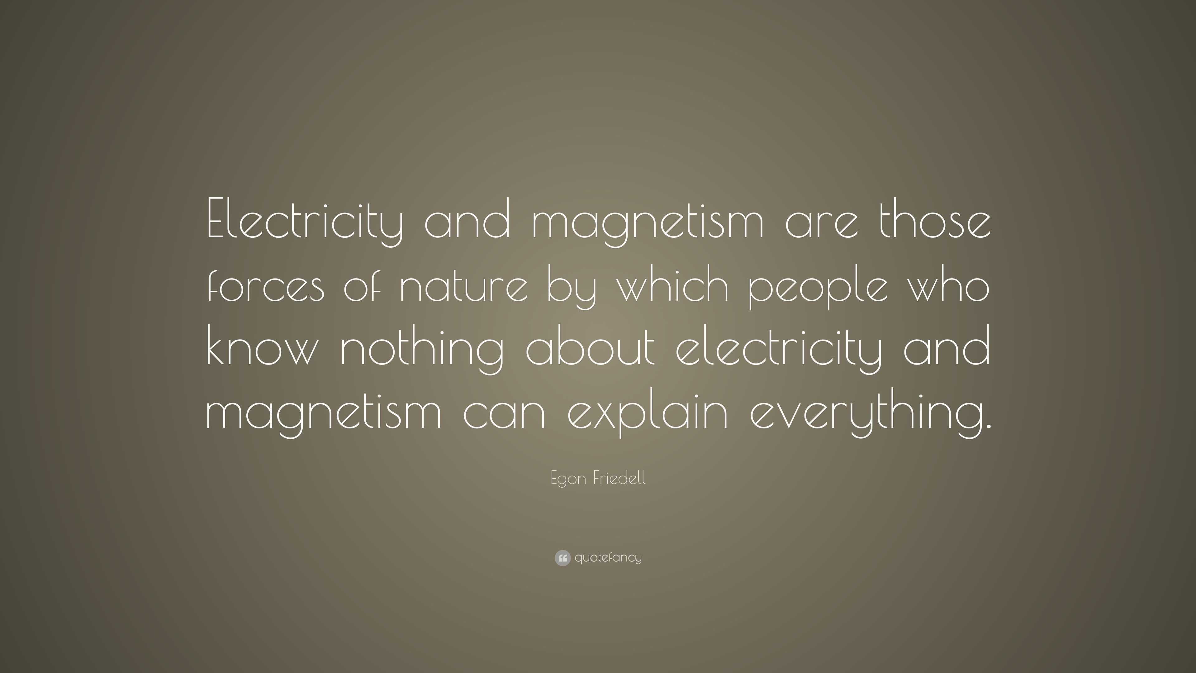 Egon Friedell Quote: “Electricity and magnetism are those forces of ...
