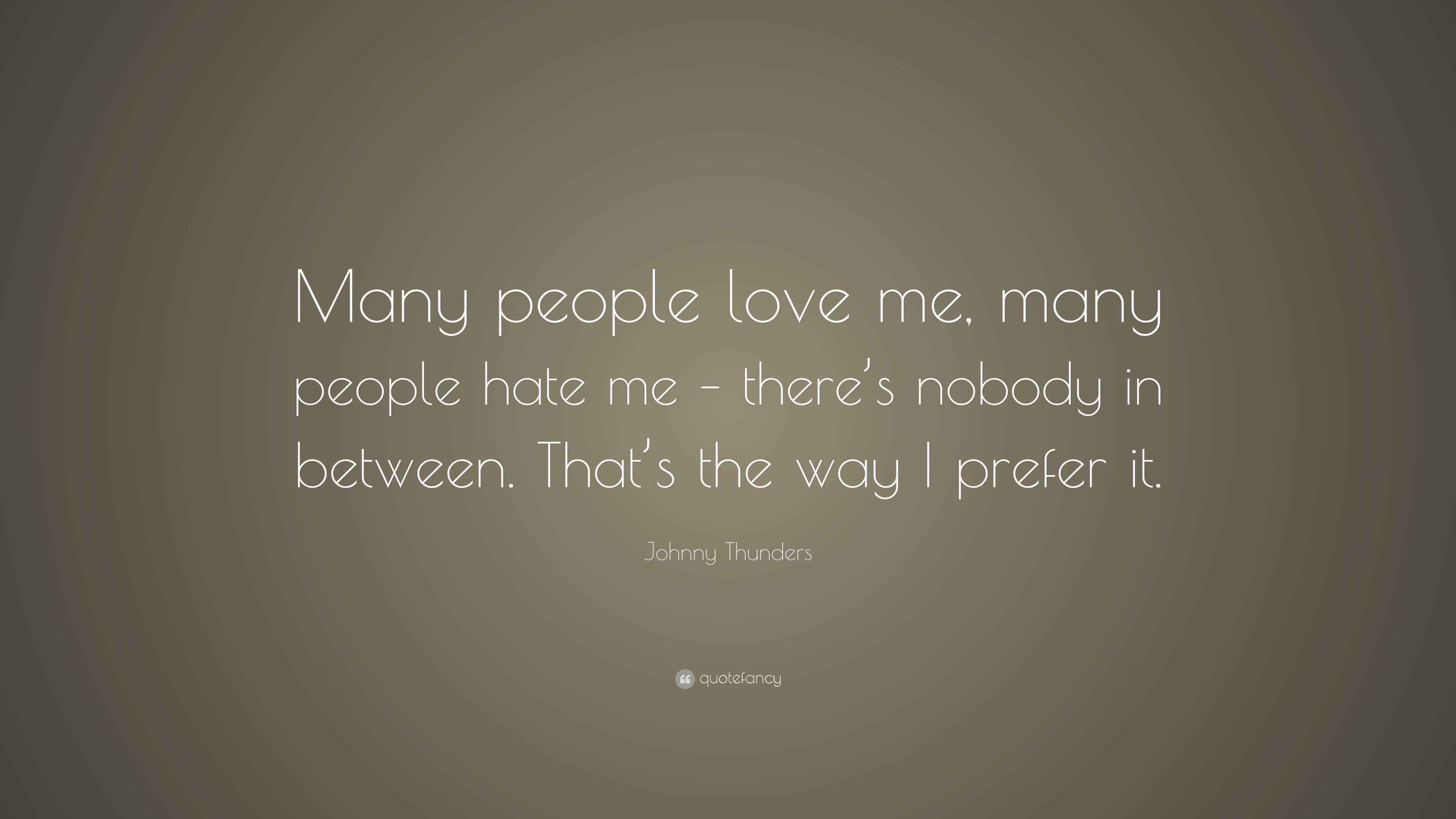 Johnny Thunders Quote: “Many people love me, many people hate me ...