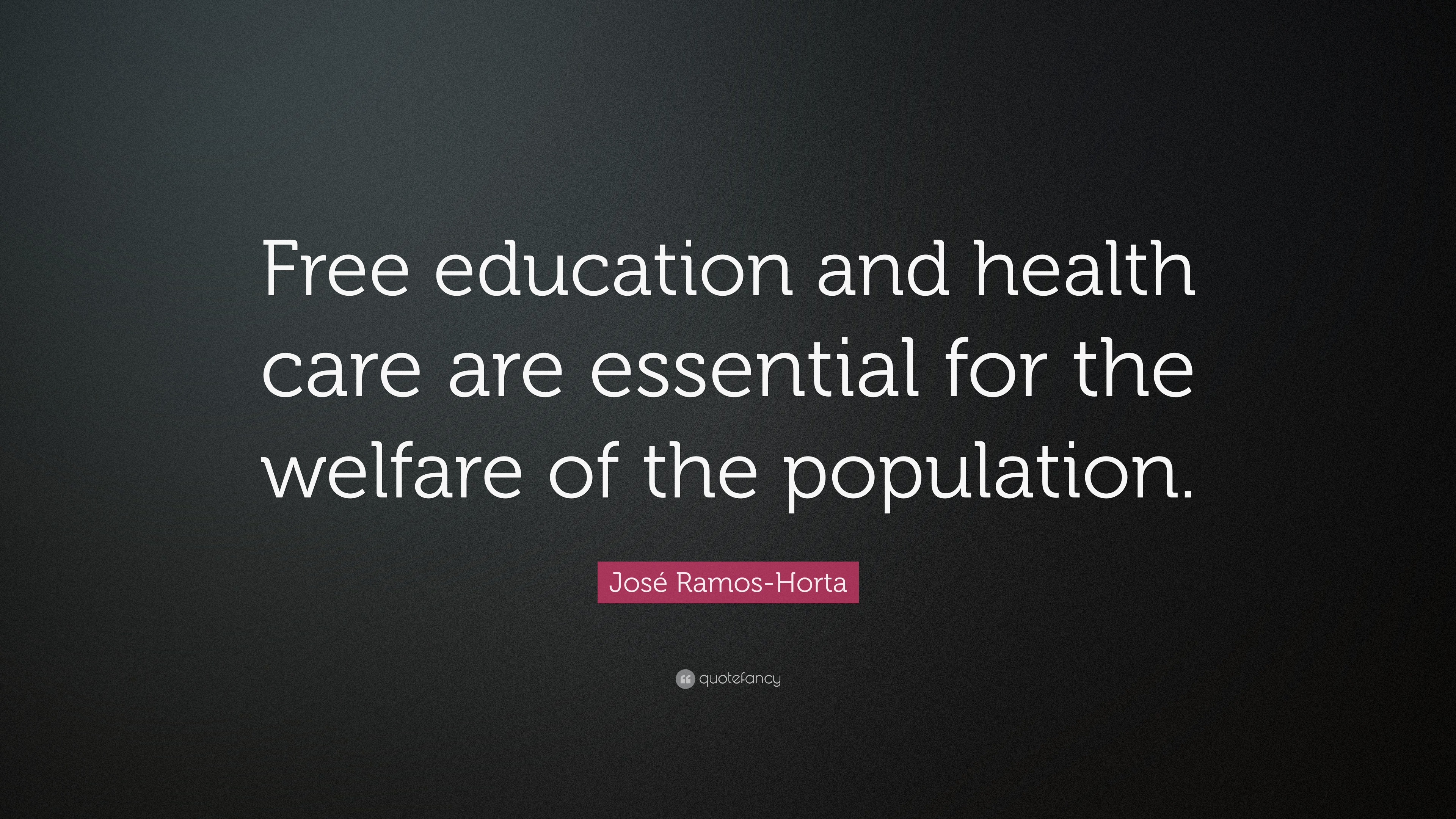 José Ramos-Horta Quote: “Free education and health care are essential ...
