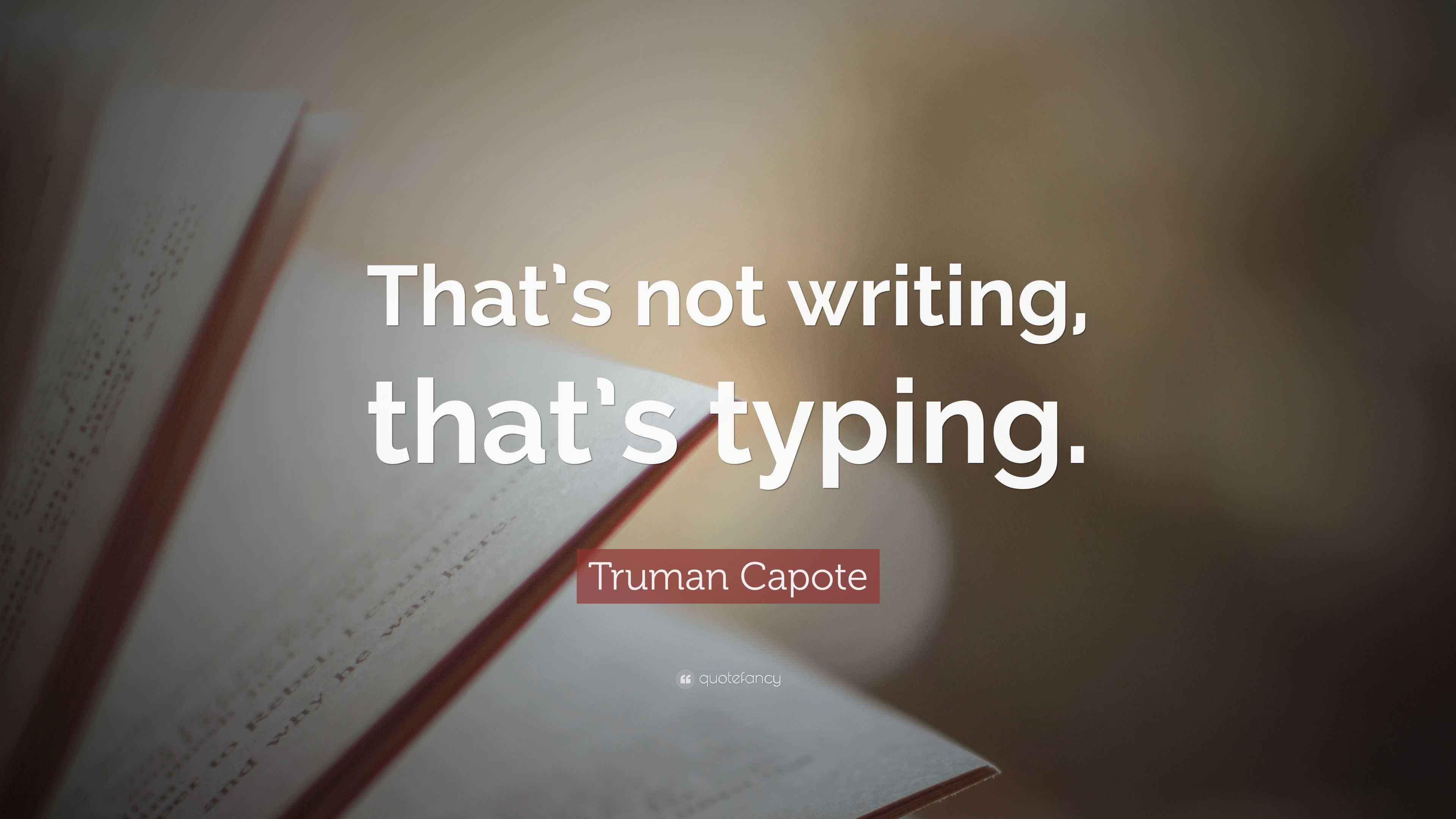 Truman Capote Quote: “That’s not writing, that’s typing.”