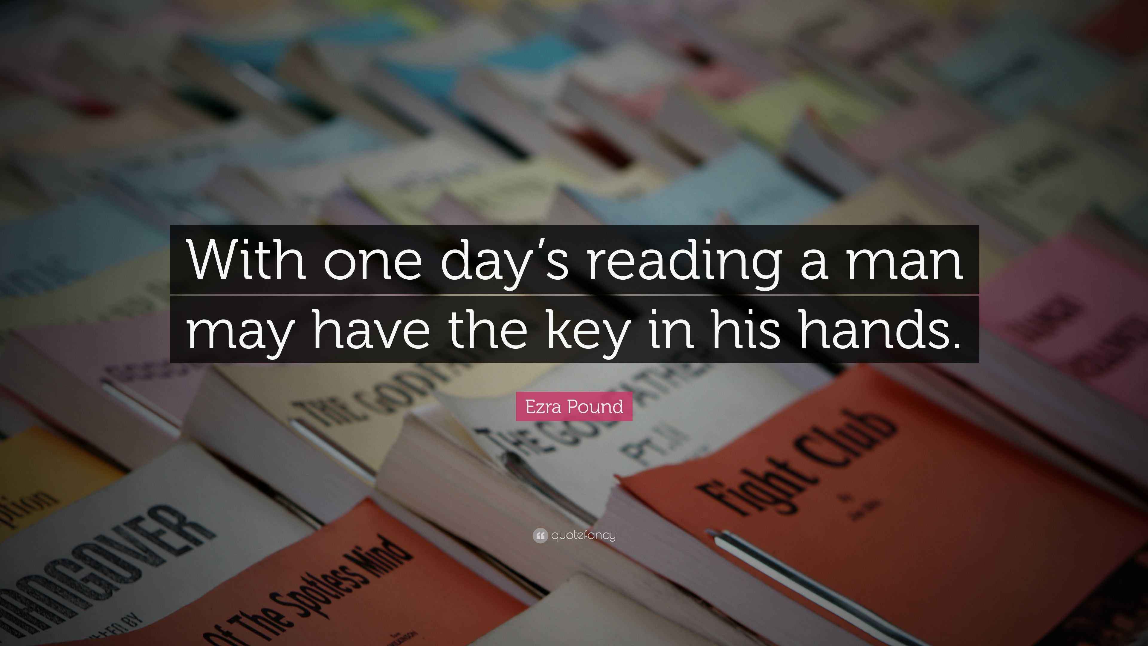 Ezra Pound Quote: “With one day’s reading a man may have the key in his ...