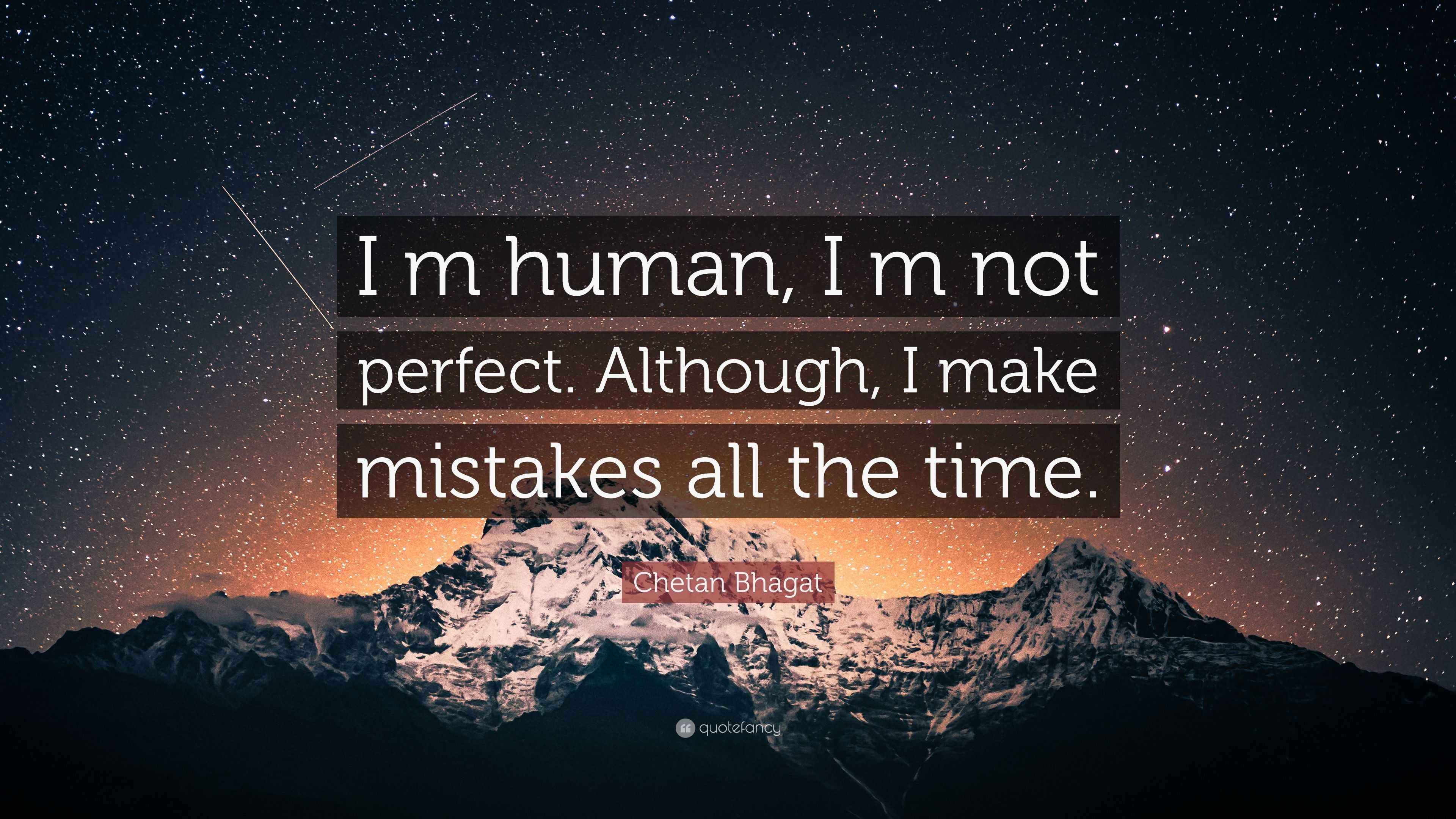 Chetan Bhagat Quote: “I m human, I m not perfect. Although, I make ...