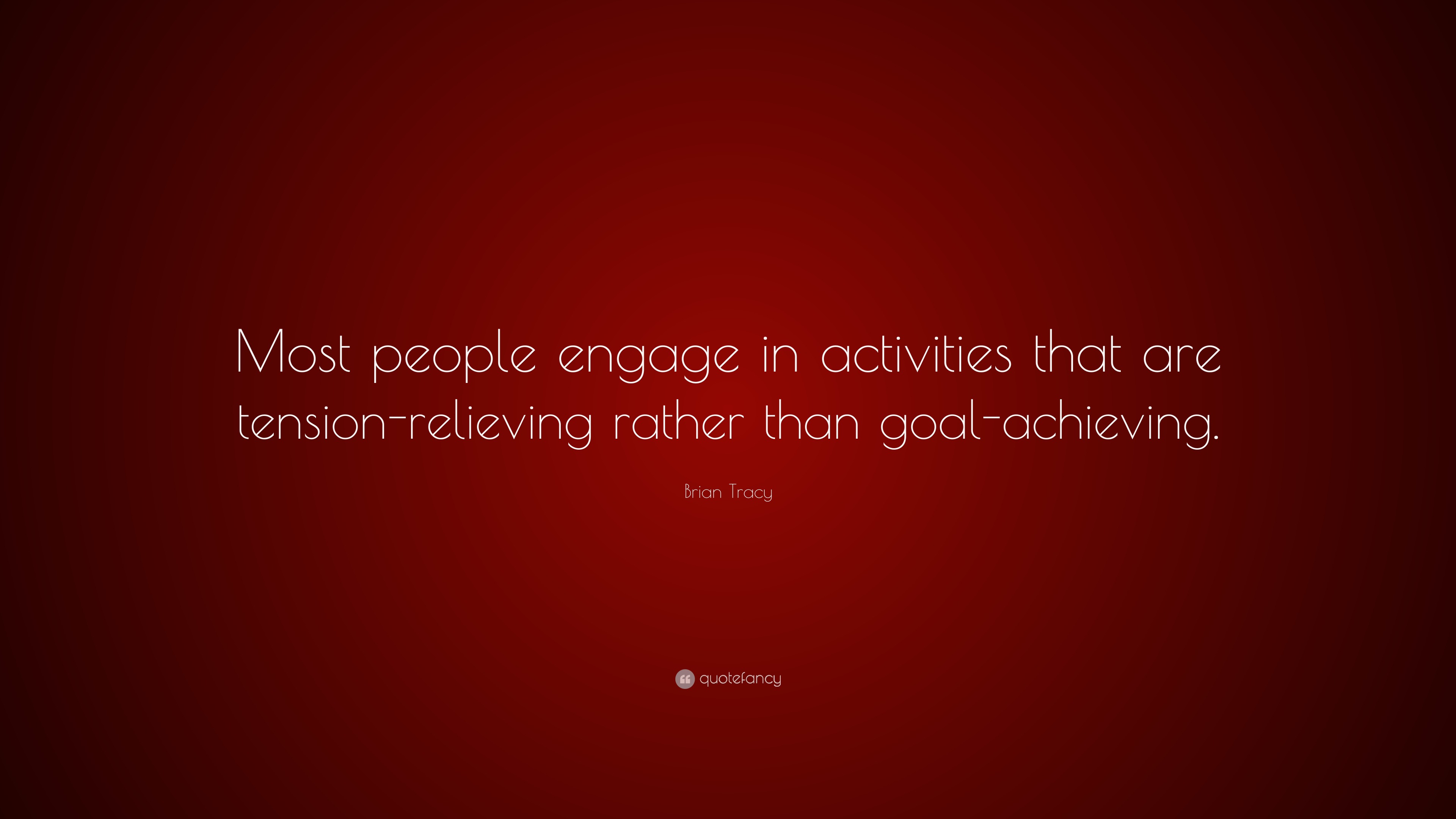Brian Tracy Quote: “Most people engage in activities that are tension ...