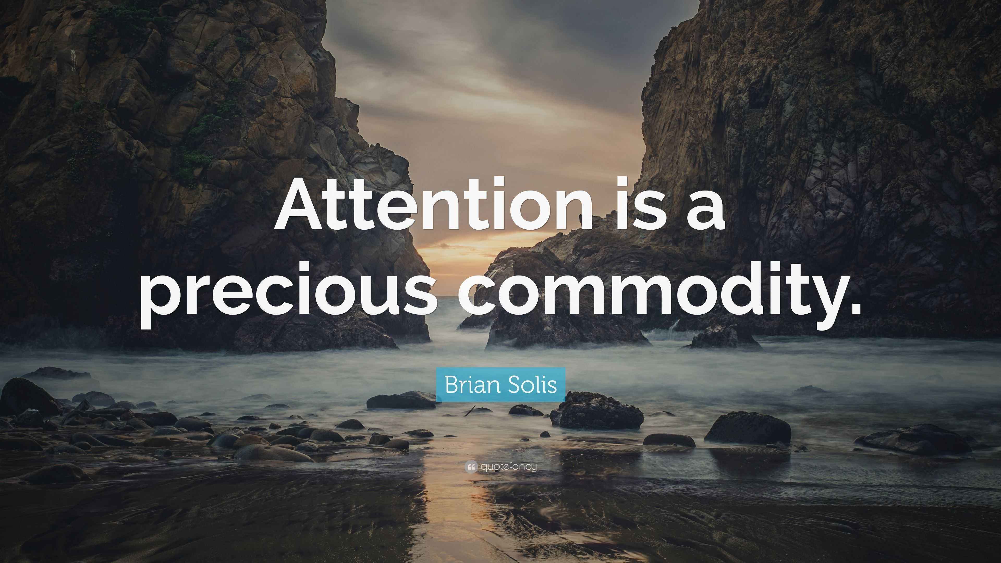 Brian Solis Quote: “Attention is a precious commodity.”