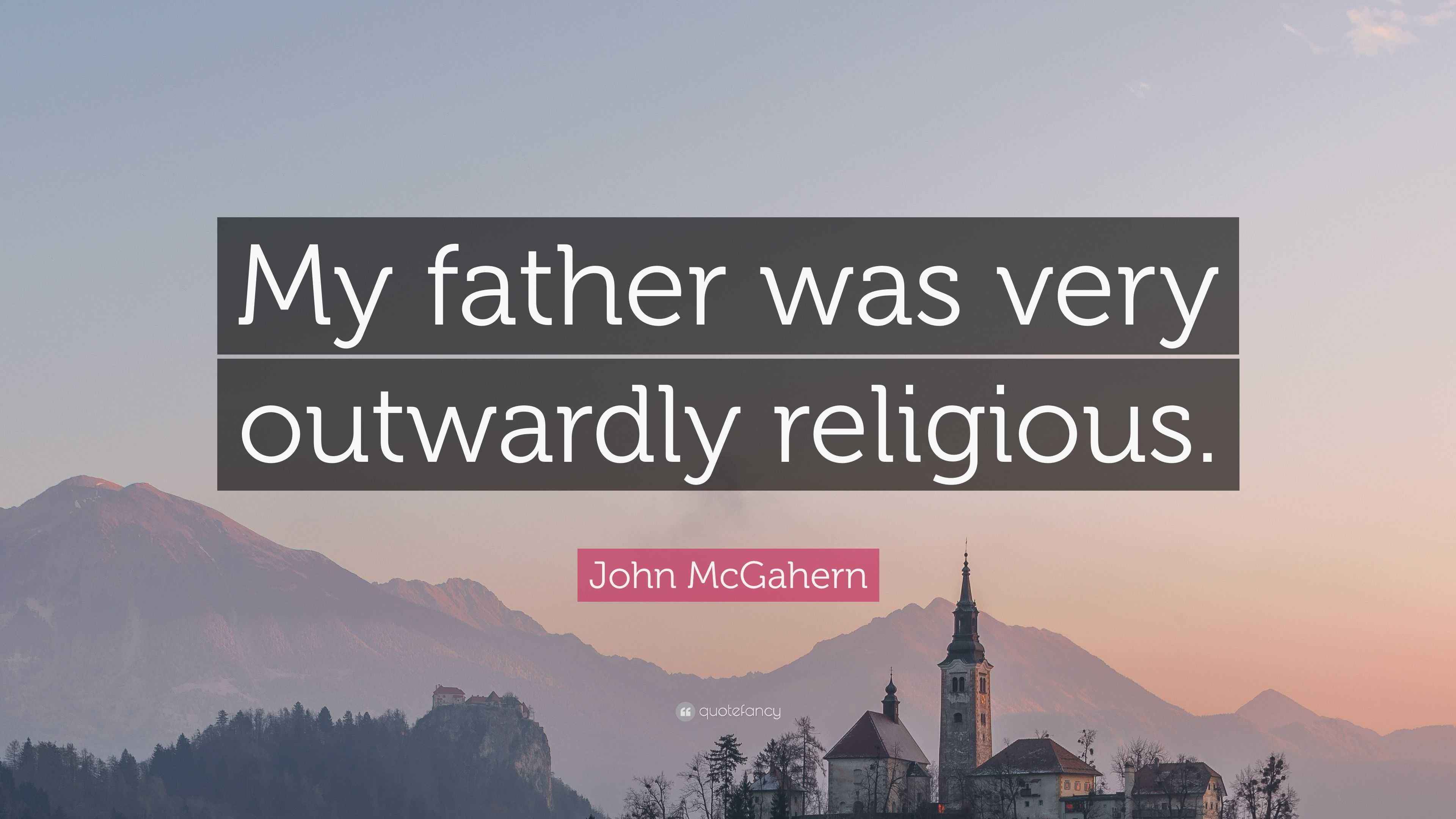 John McGahern Quote: “My father was very outwardly religious.”