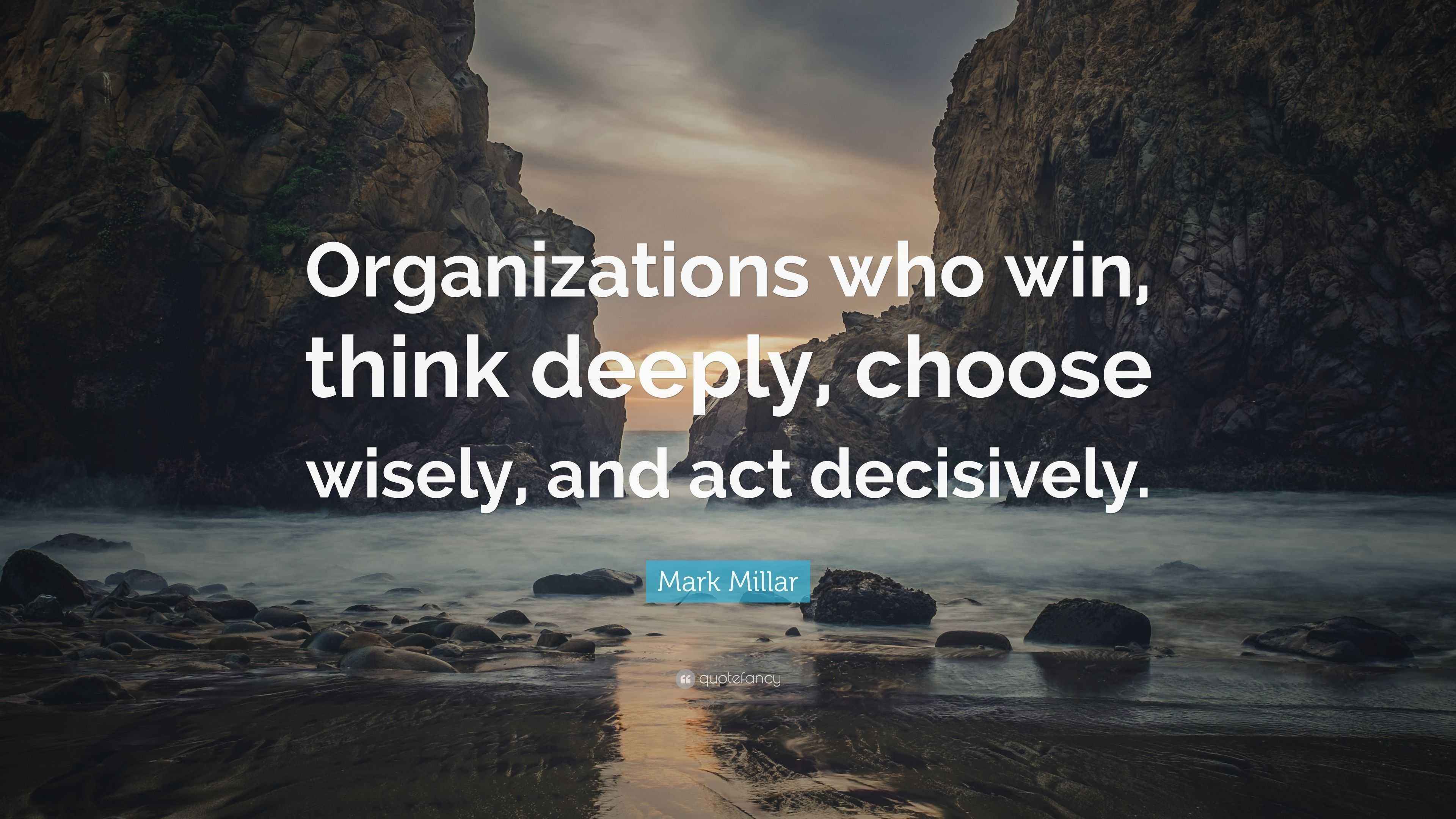 Mark Millar Quote: “Organizations who win, think deeply, choose wisely ...