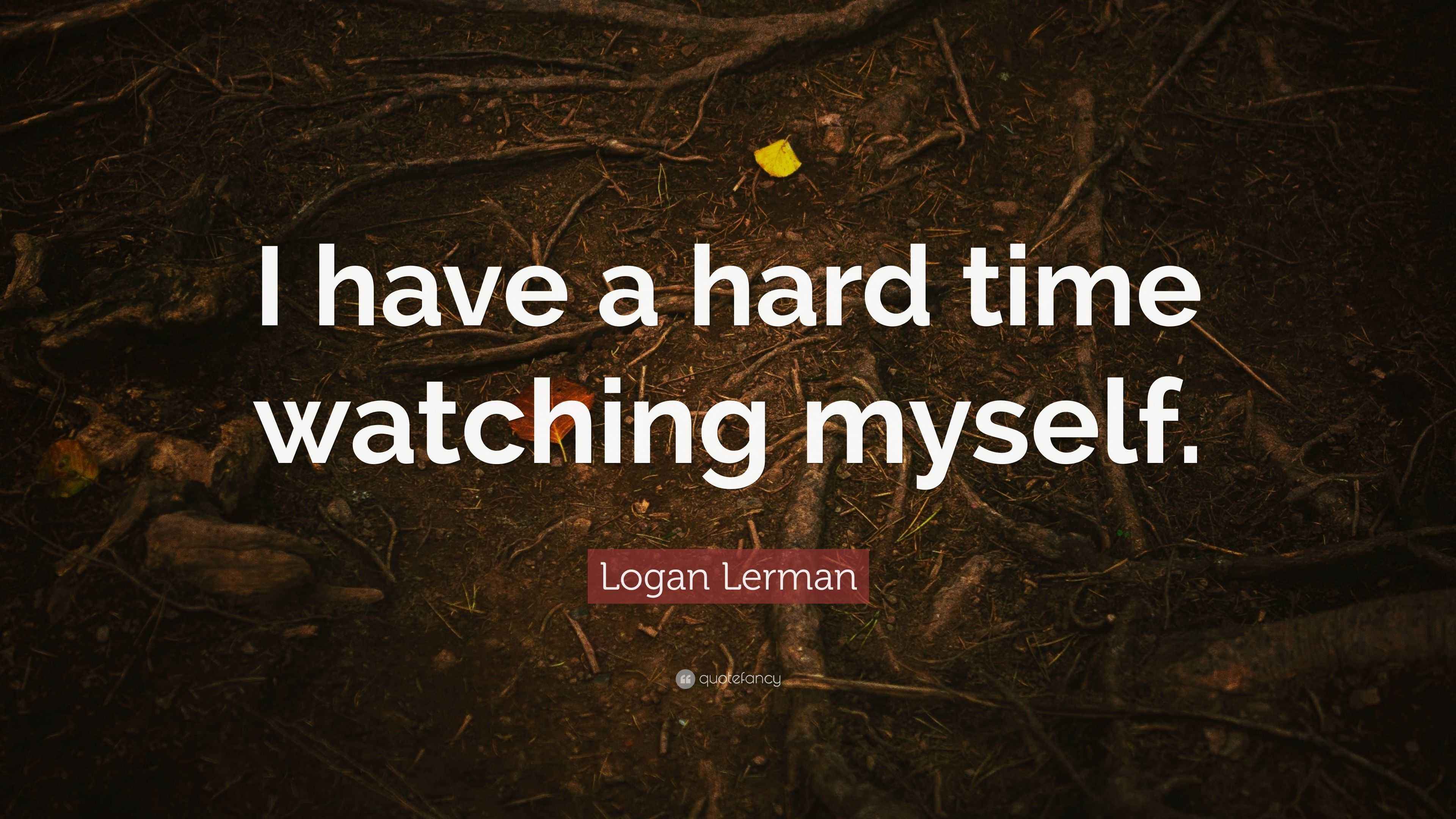 Logan Lerman Quote: “I have a hard time watching myself.”