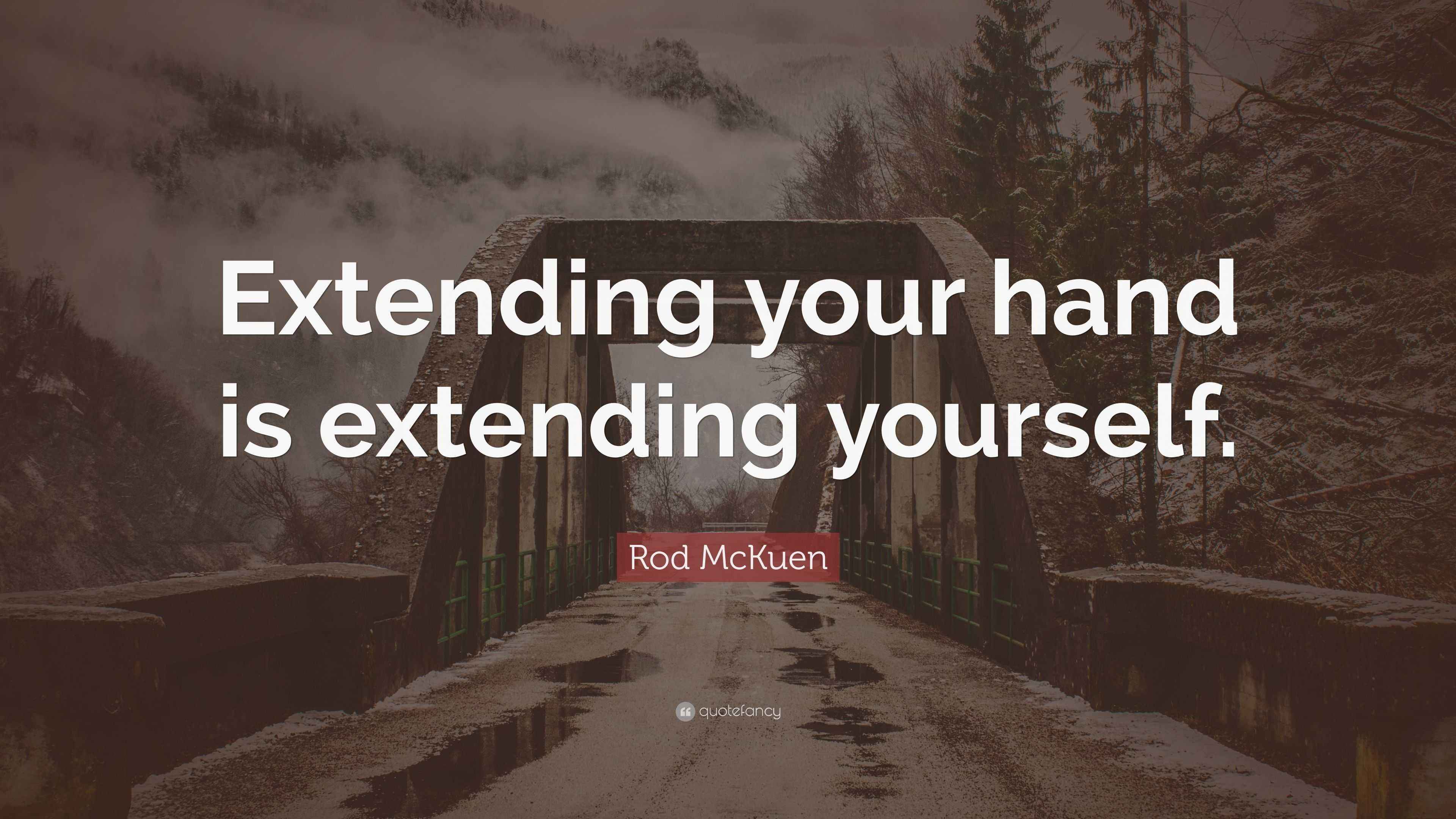 Rod McKuen Quote: “Extending your hand is extending yourself.”